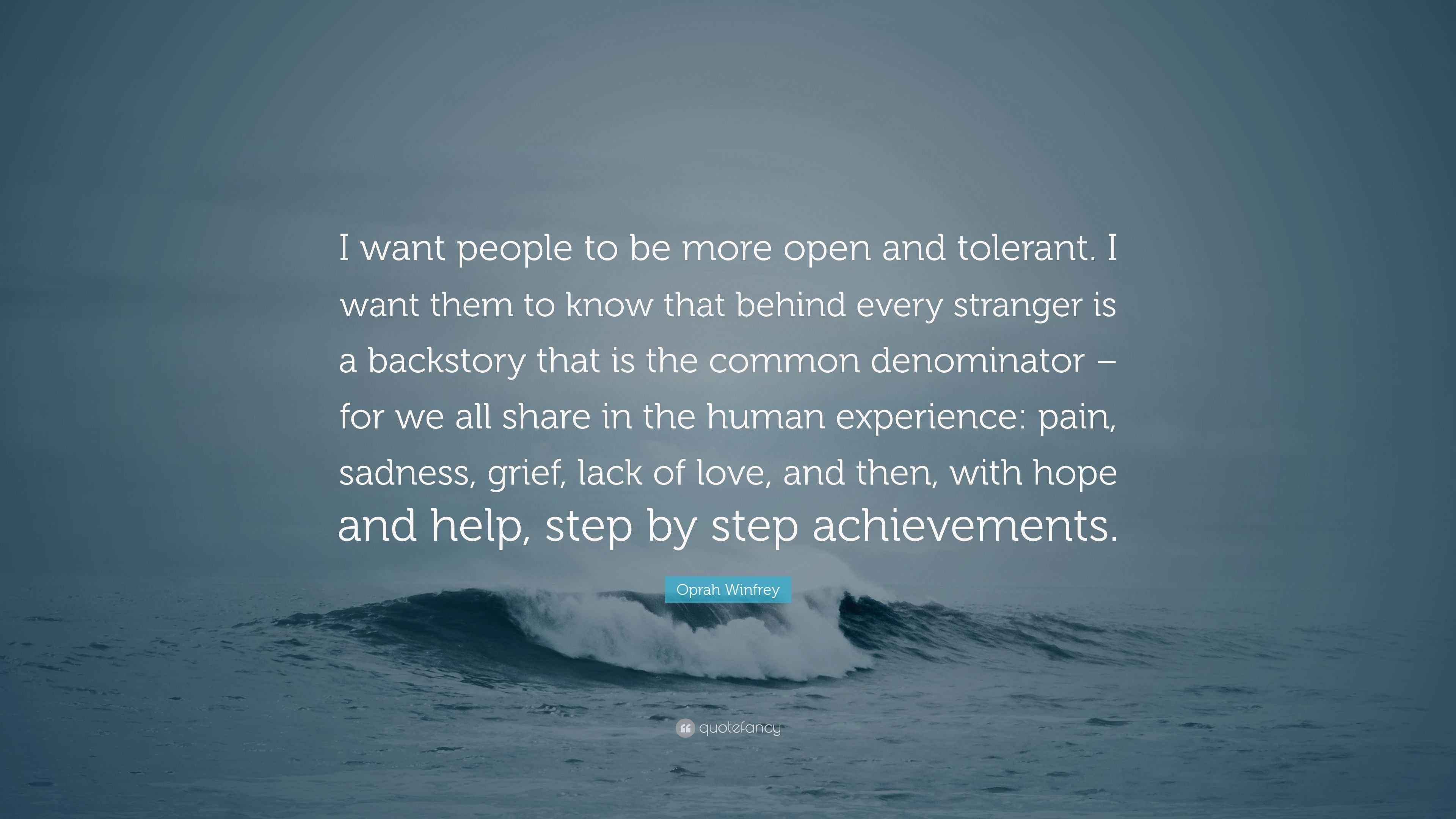 Oprah Winfrey Quote: “I want people to be more open and tolerant. I ...