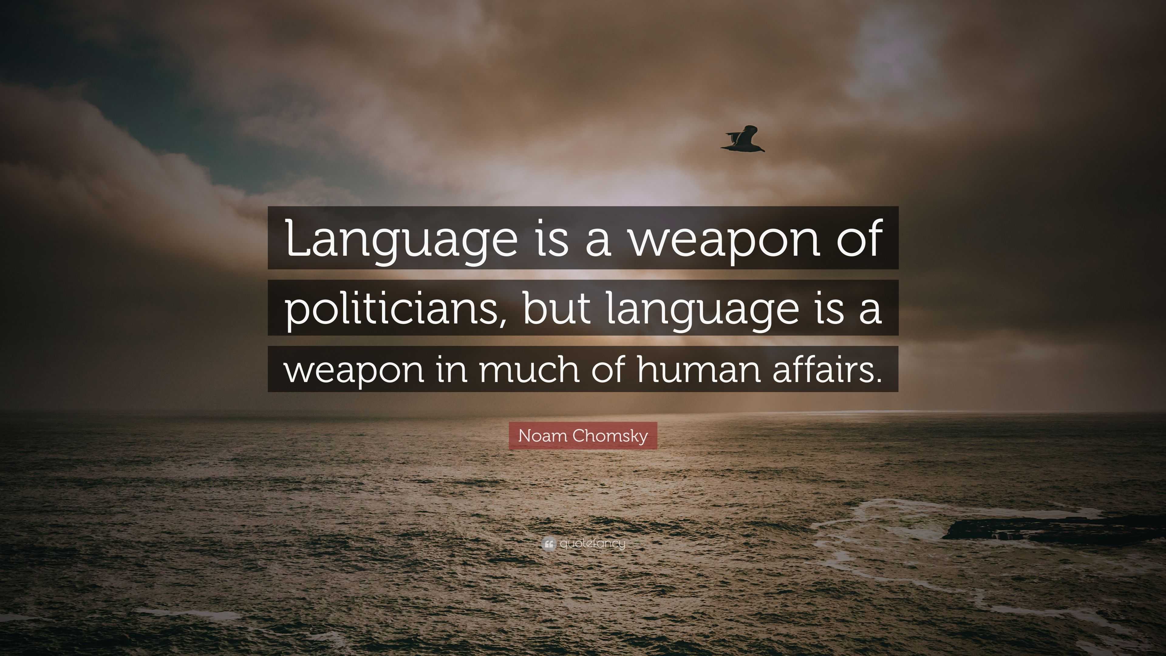 Noam Chomsky Quote: “Language is a weapon of politicians, but language ...