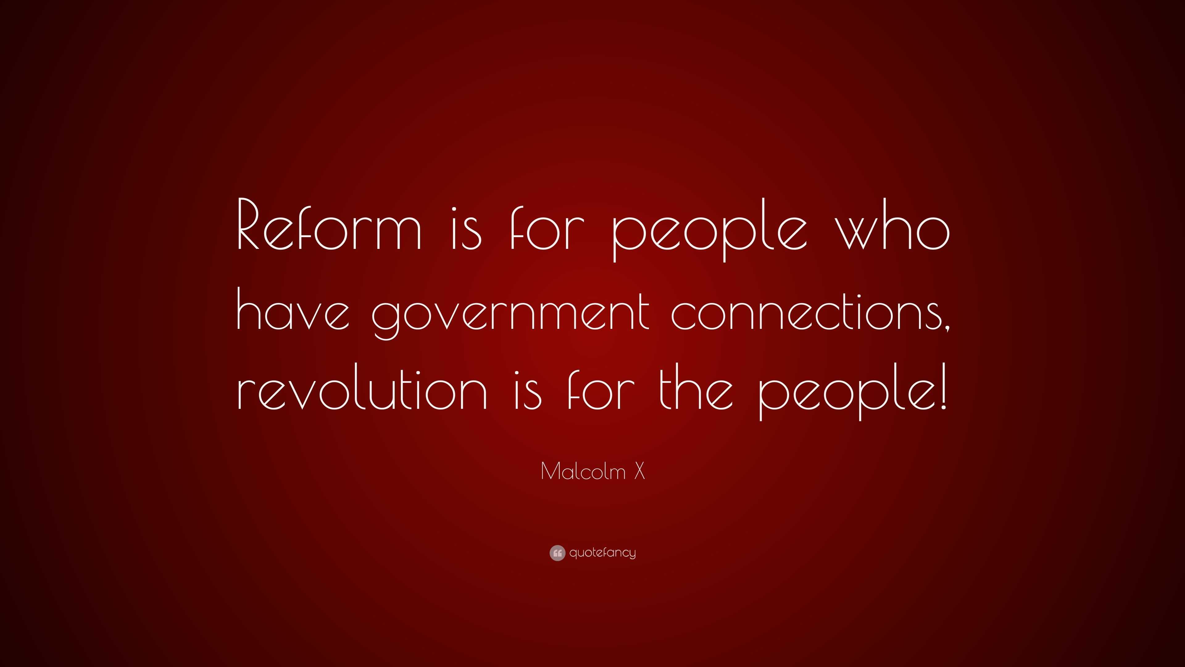 Malcolm X Quote: “Reform is for people who have government connections ...