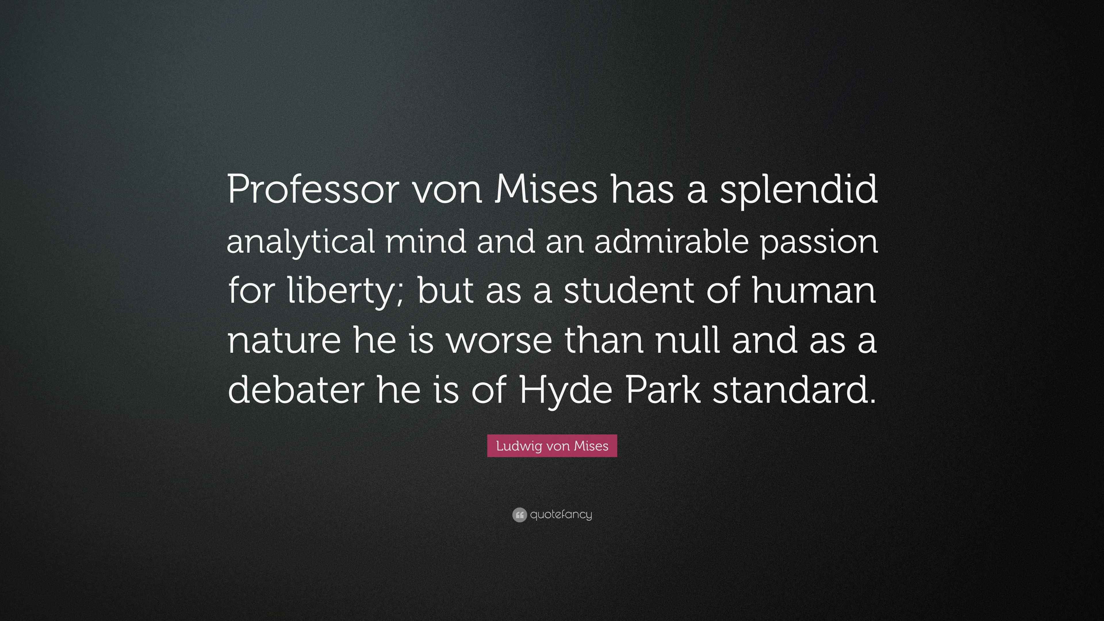 Ludwig von Mises Quote: “Professor von Mises has a splendid analytical ...