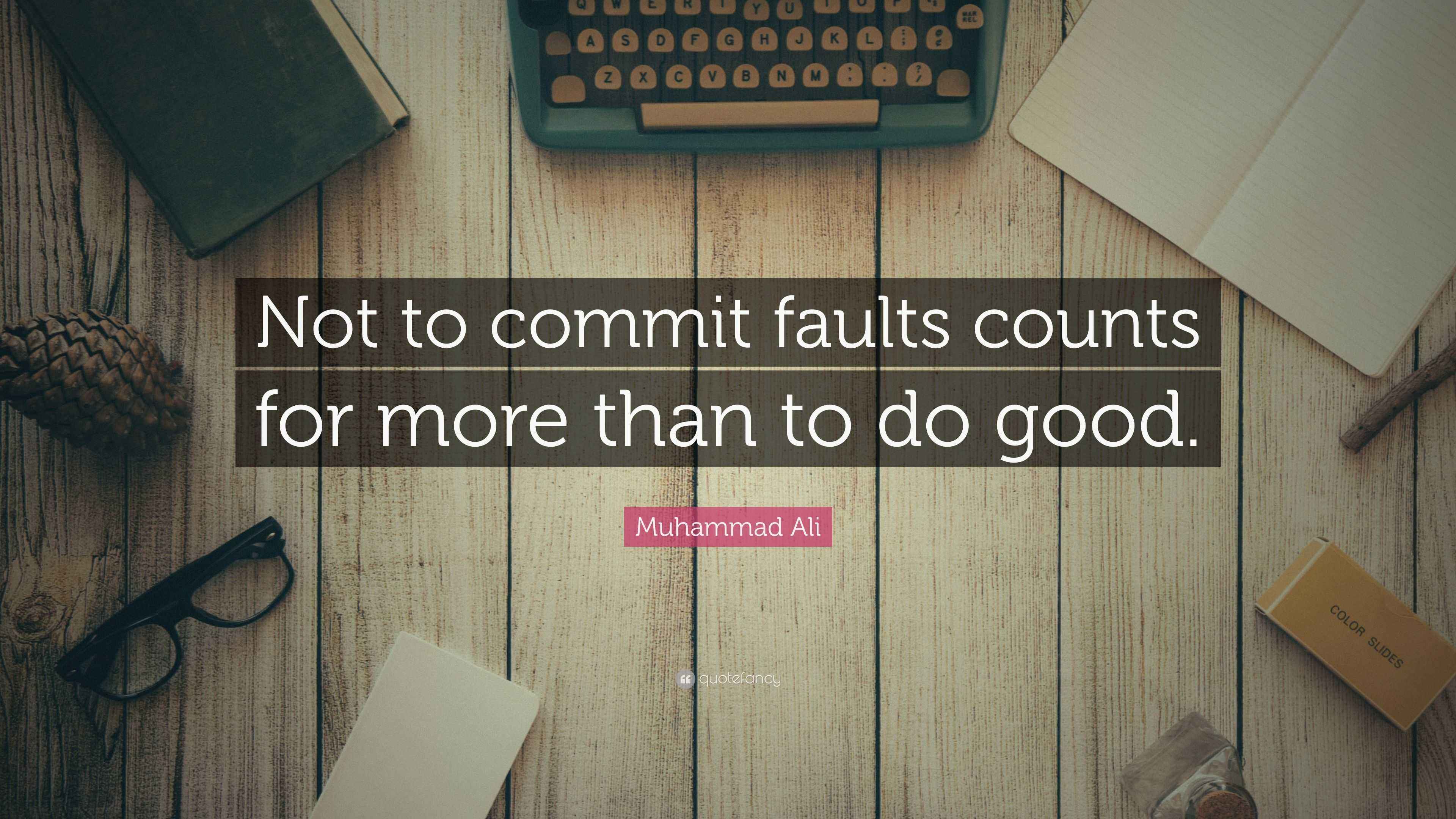 Muhammad Ali Quote: “Not to commit faults counts for more than to do good.”