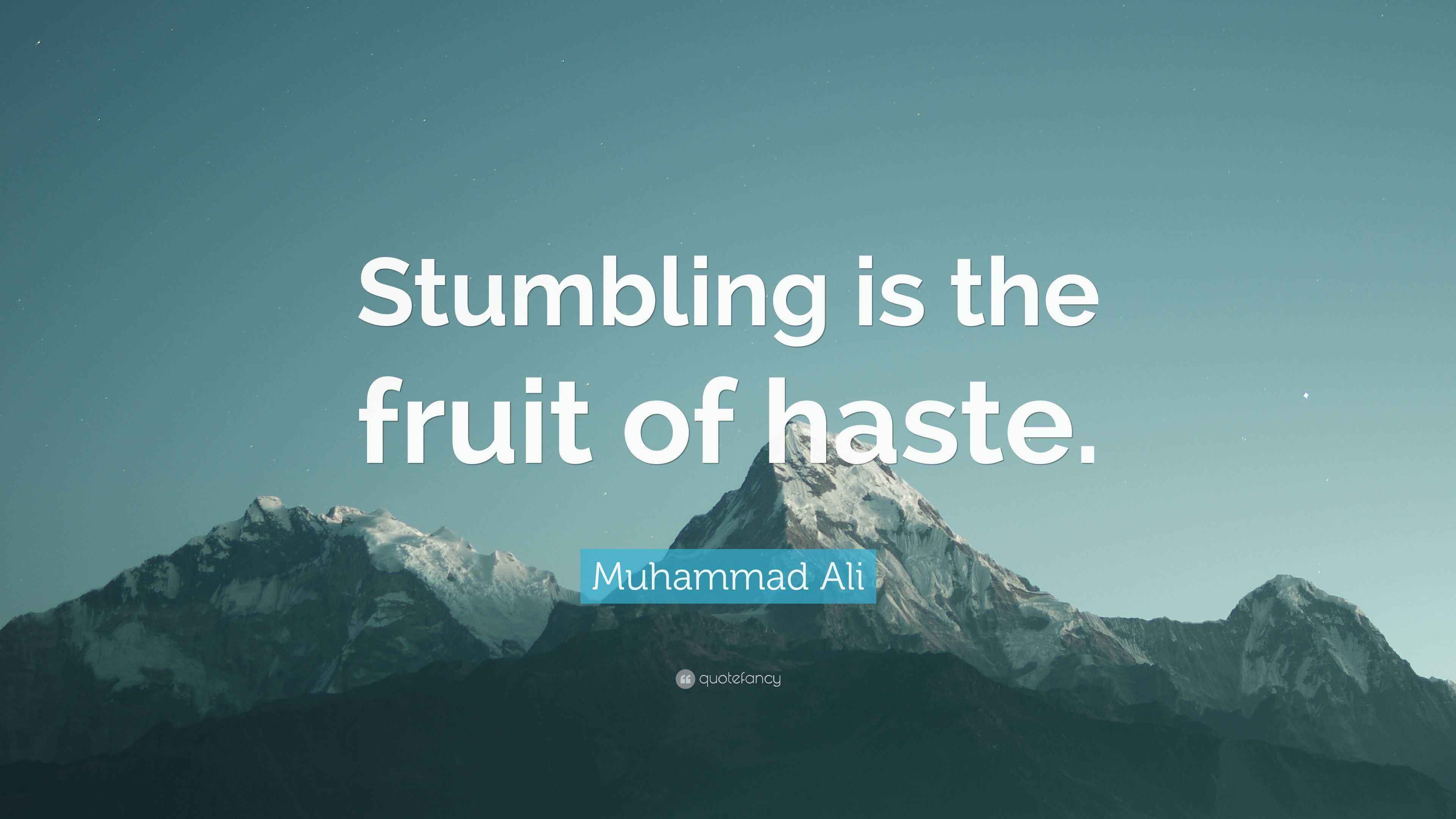 Muhammad Ali Quote: “Stumbling is the fruit of haste.”
