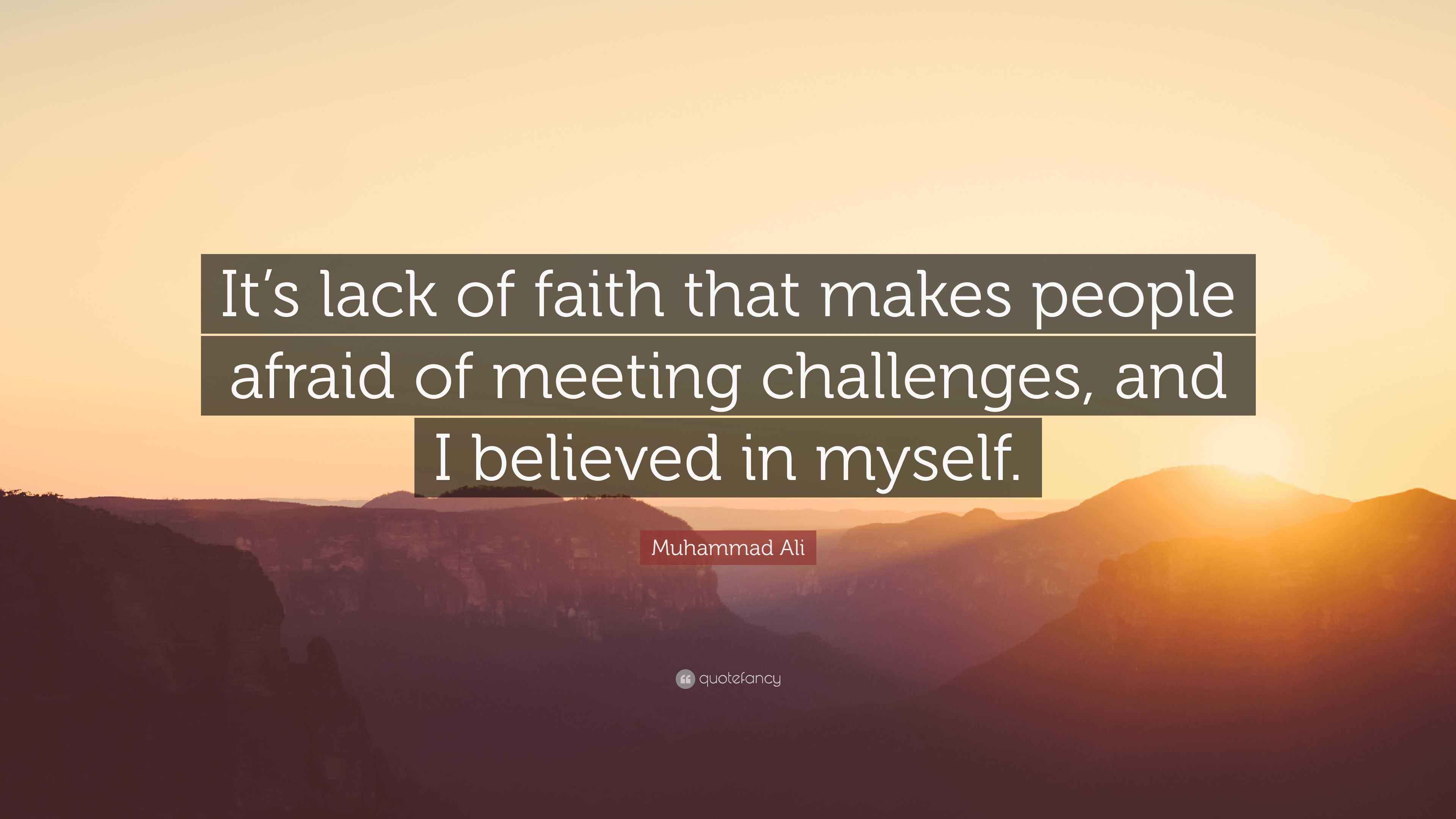 Muhammad Ali Quote: “It’s lack of faith that makes people afraid of ...