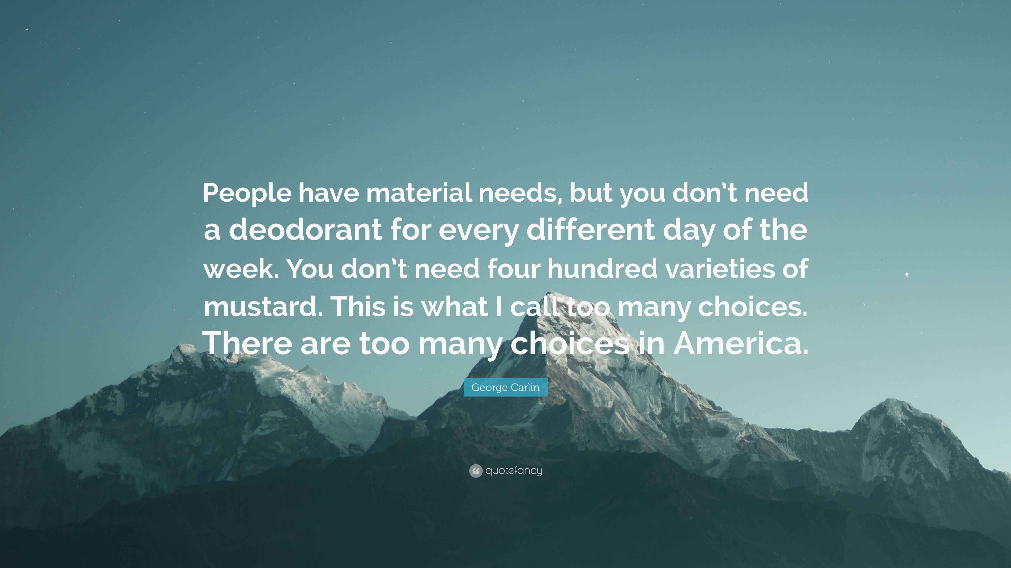 George Carlin Quote: “People have material needs, but you don’t need a ...