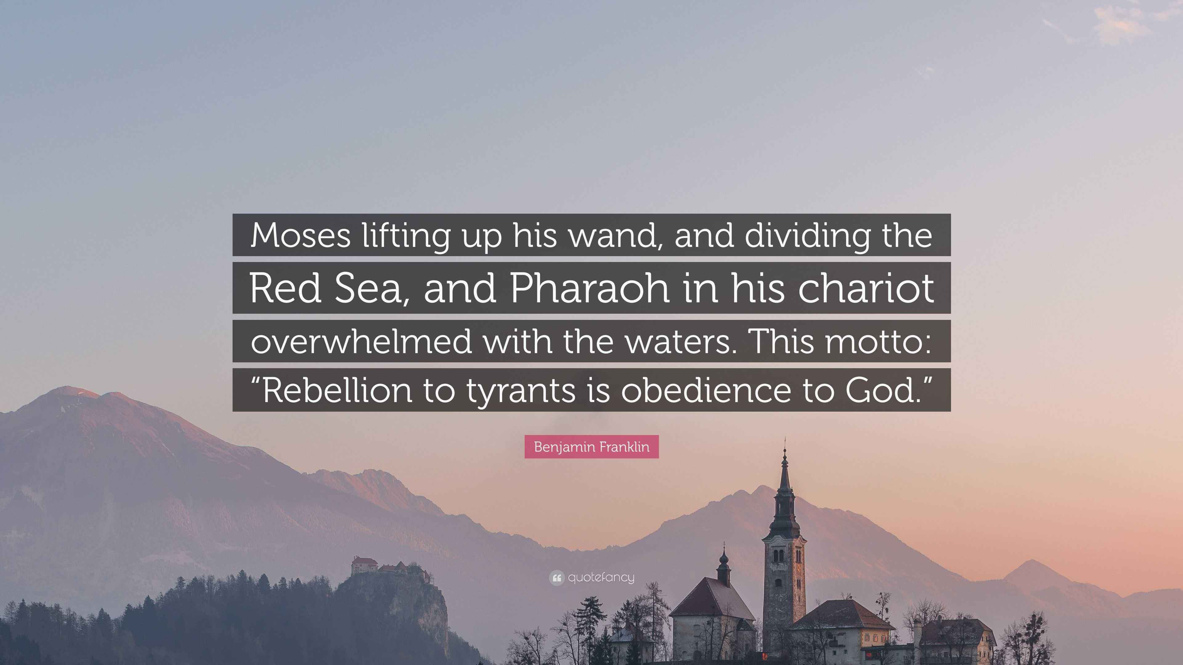 Benjamin Franklin Quote: “Moses lifting up his wand, and dividing the ...