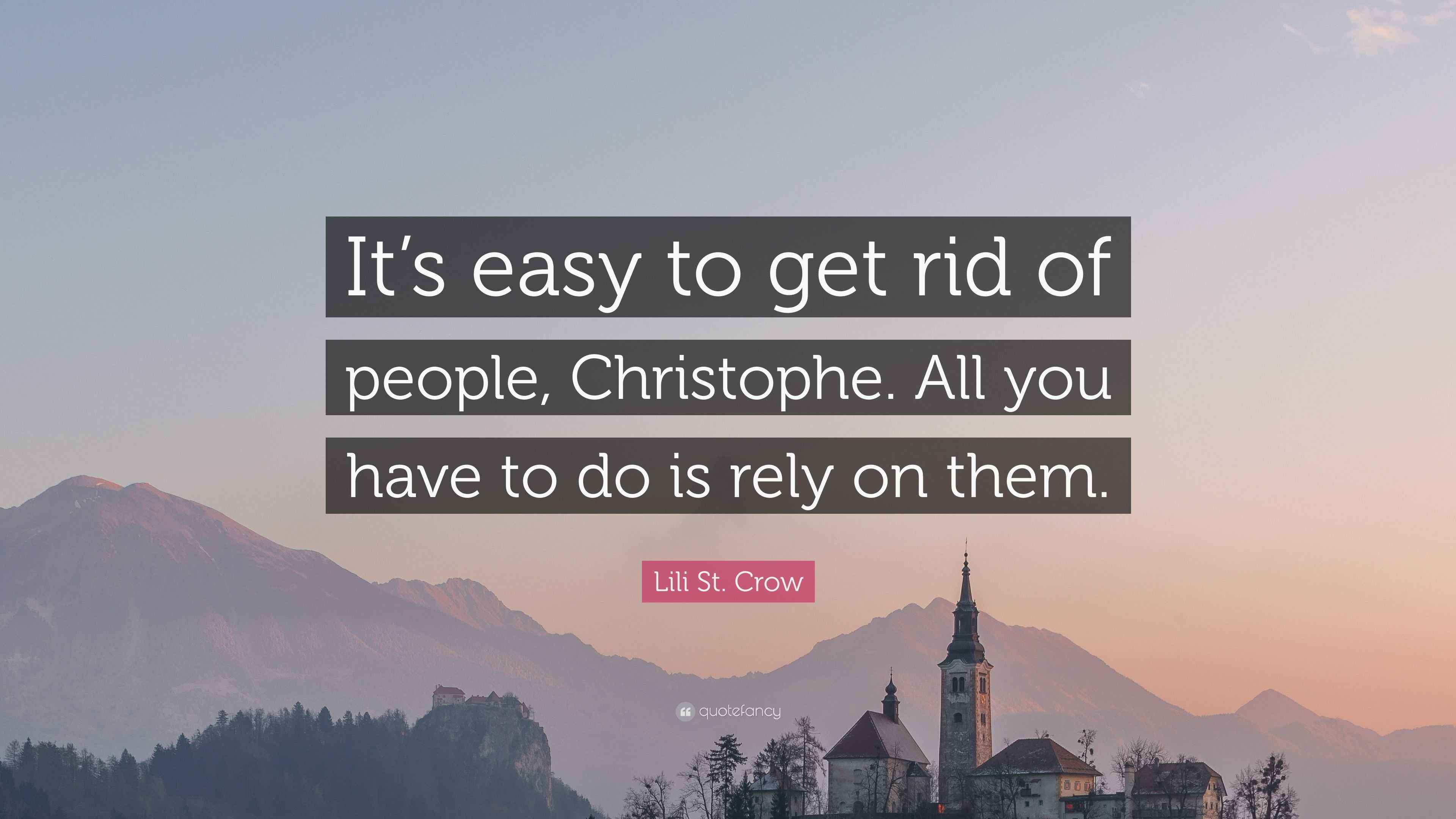 Lili St. Crow Quote: “It’s easy to get rid of people, Christophe. All ...