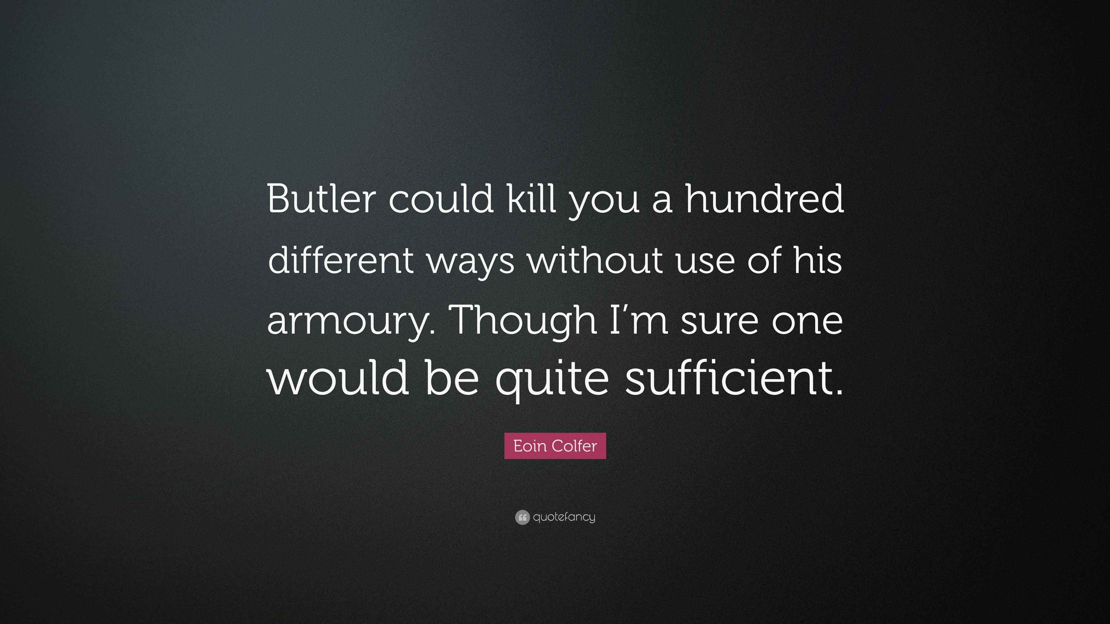 Eoin Colfer Quote: “Butler could kill you a hundred different ways ...