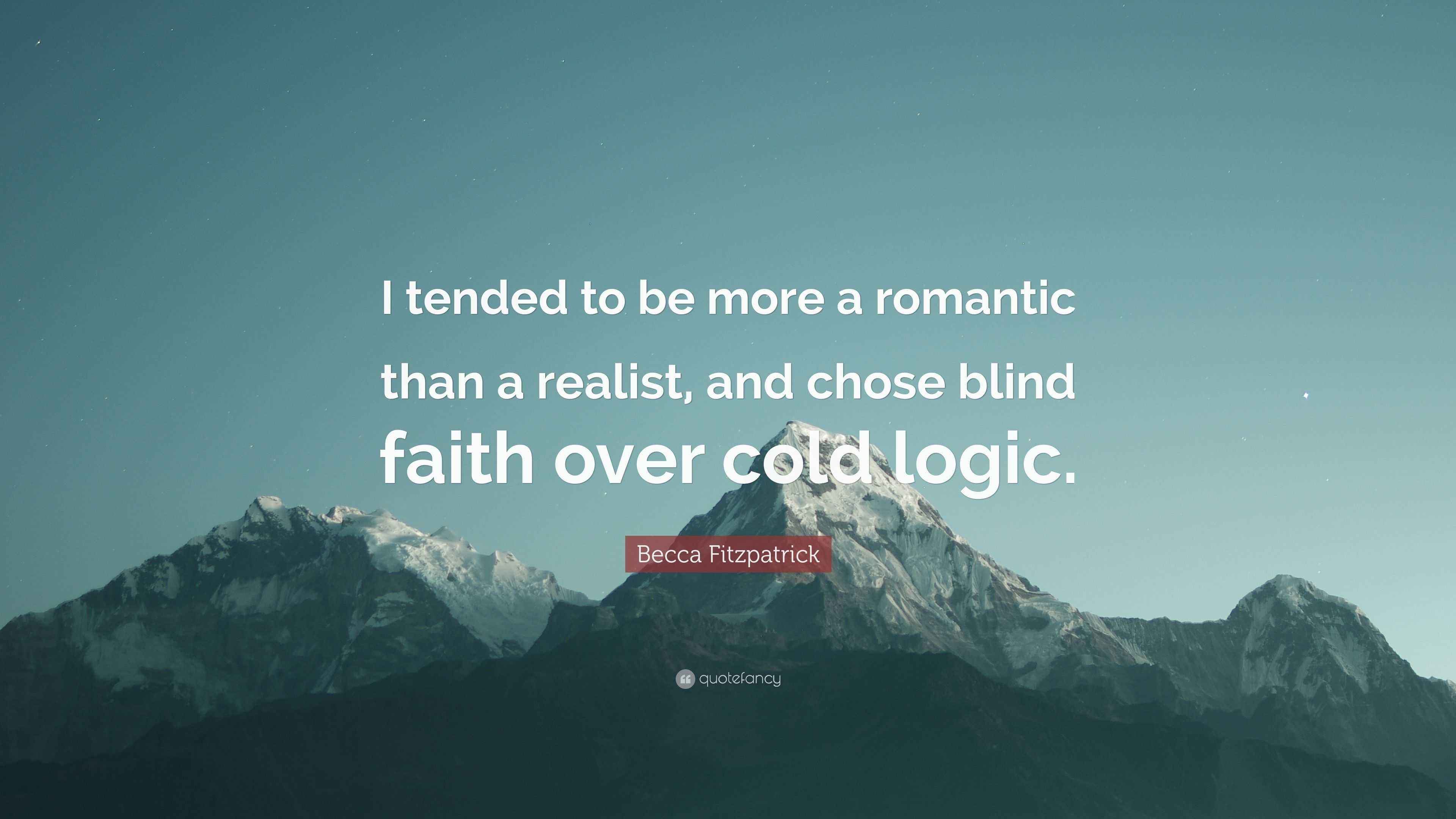 Becca Fitzpatrick Quote: “I tended to be more a romantic than a realist ...