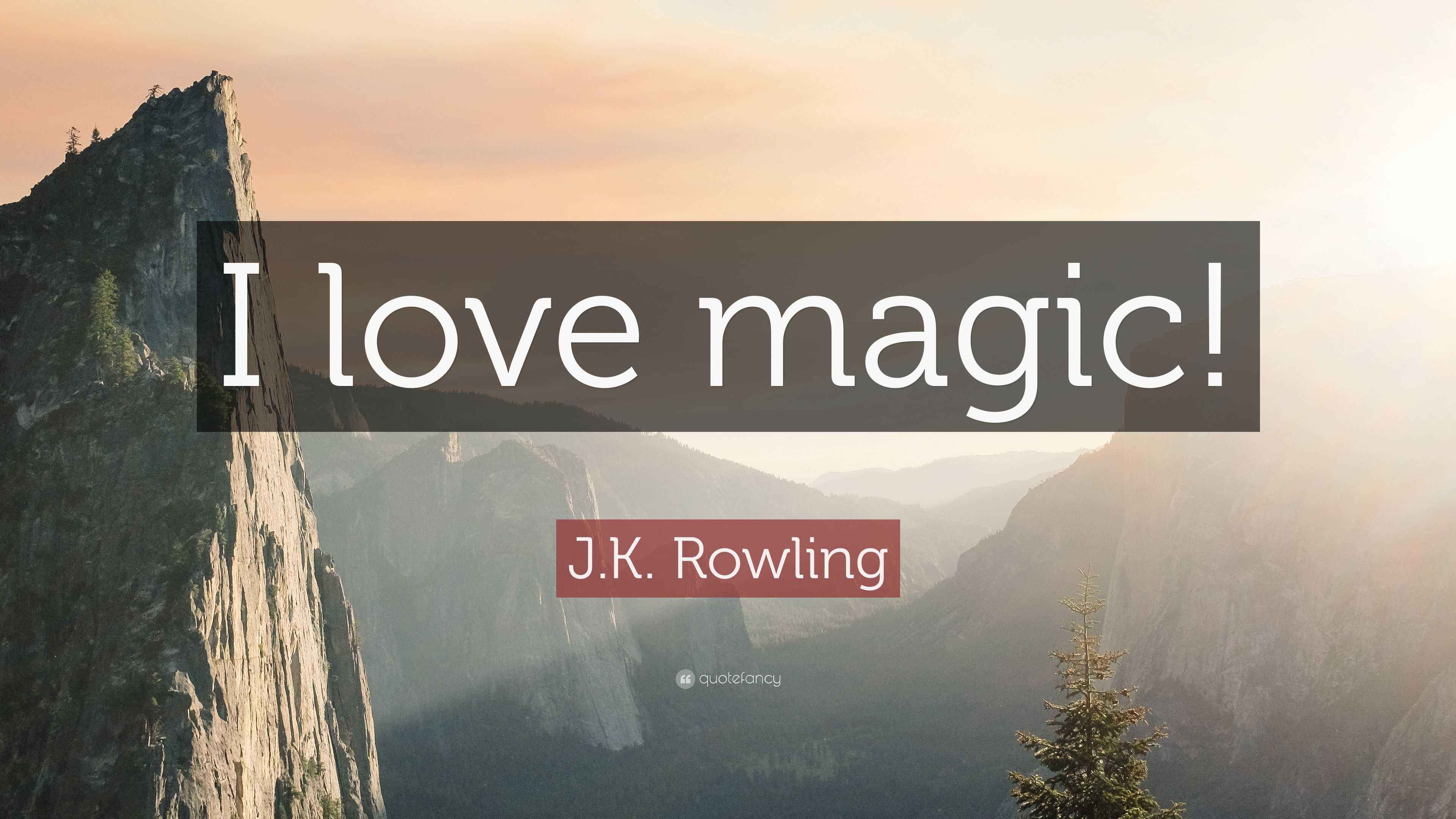 J.K. Rowling Quote: “I love magic!”