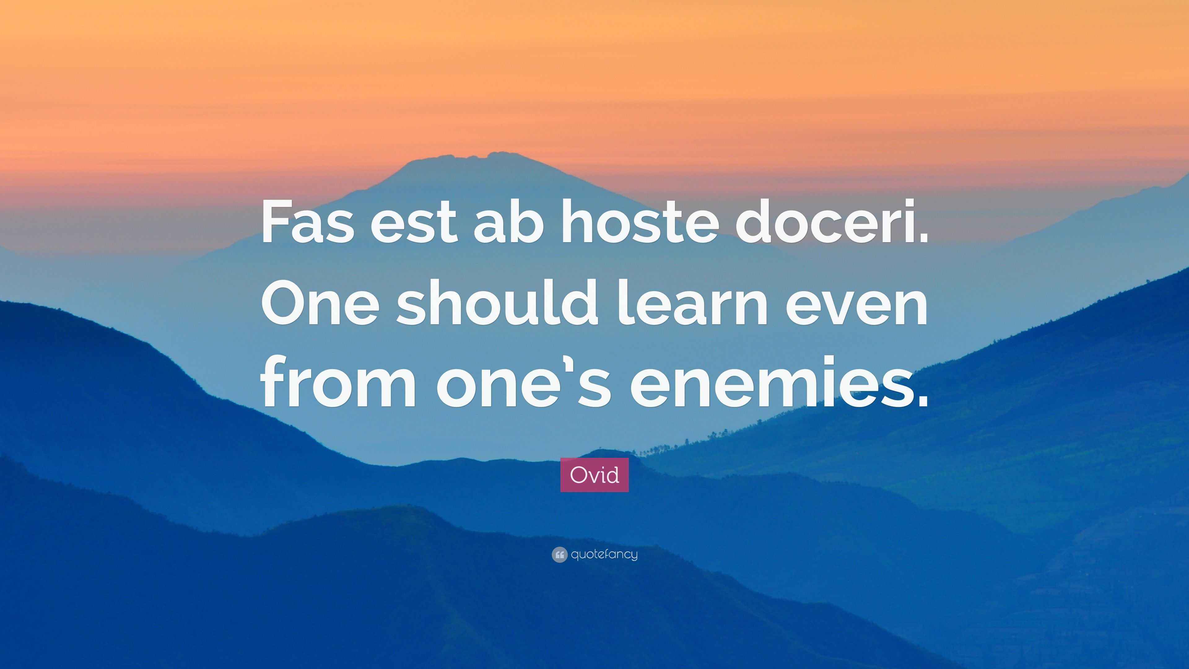 Ovid Quote: “Fas est ab hoste doceri. One should learn even from one’s ...