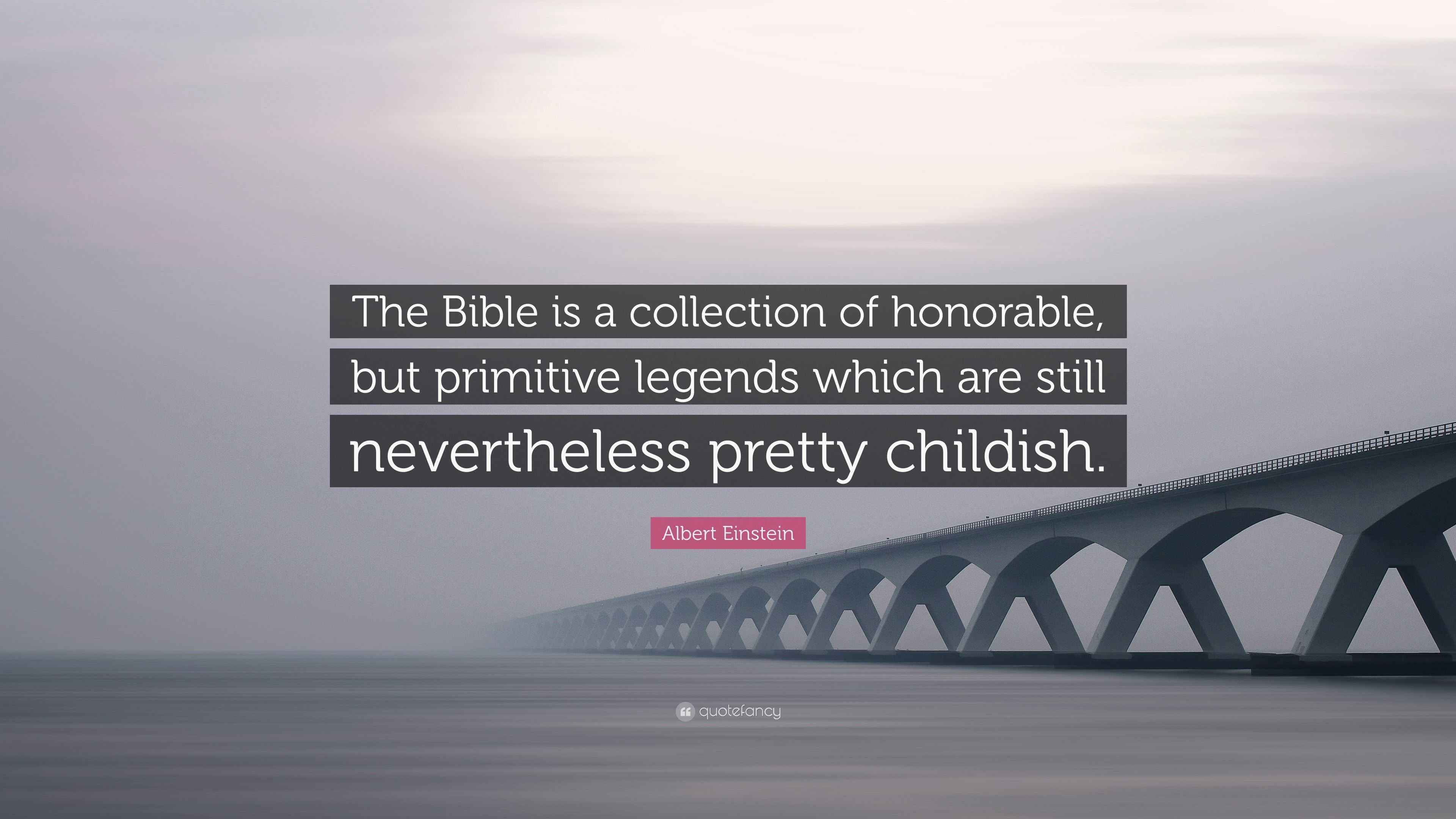 Albert Einstein Quote: “The Bible is a collection of honorable, but ...