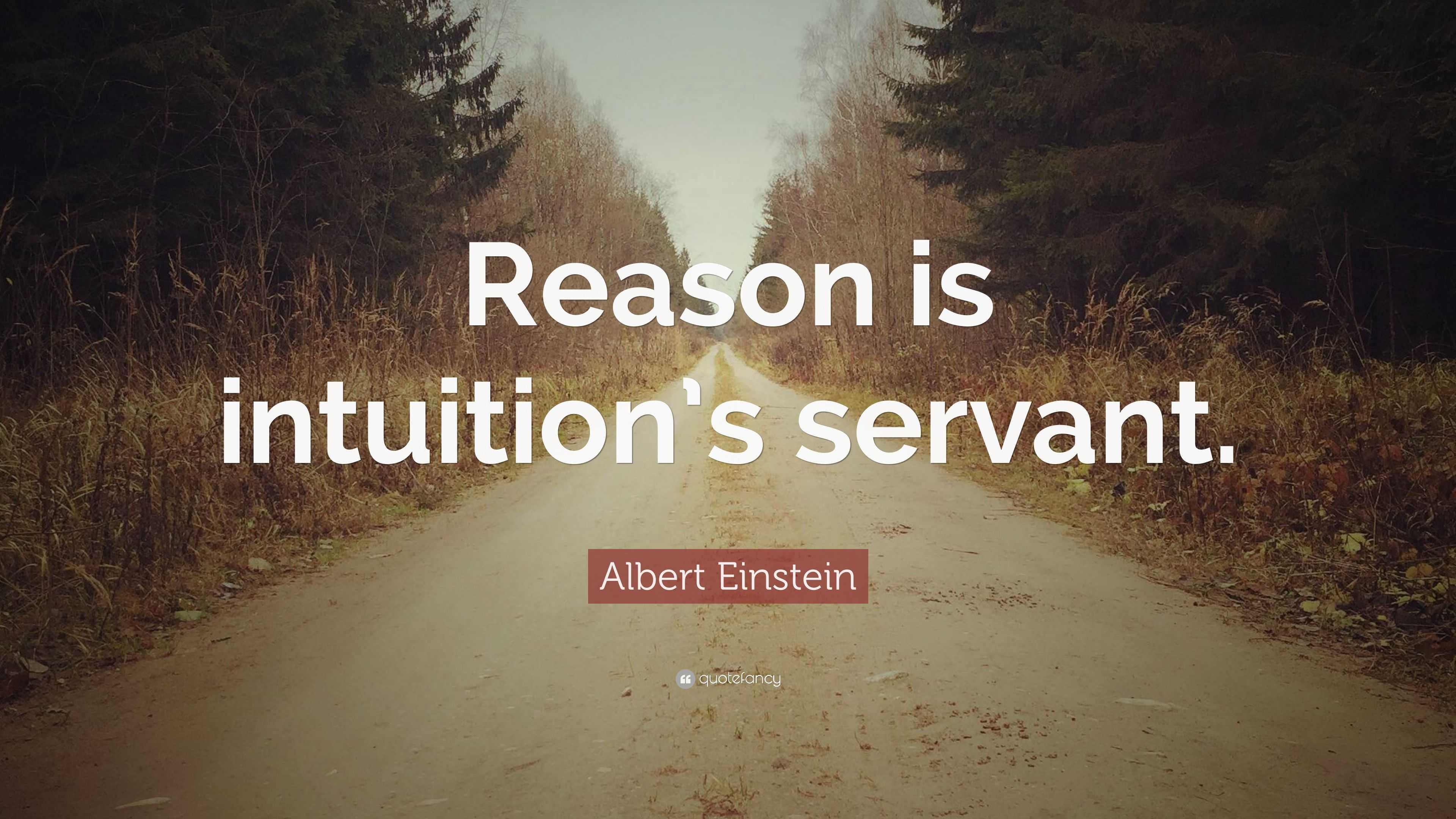 Albert Einstein Quote: “Reason is intuition’s servant.”