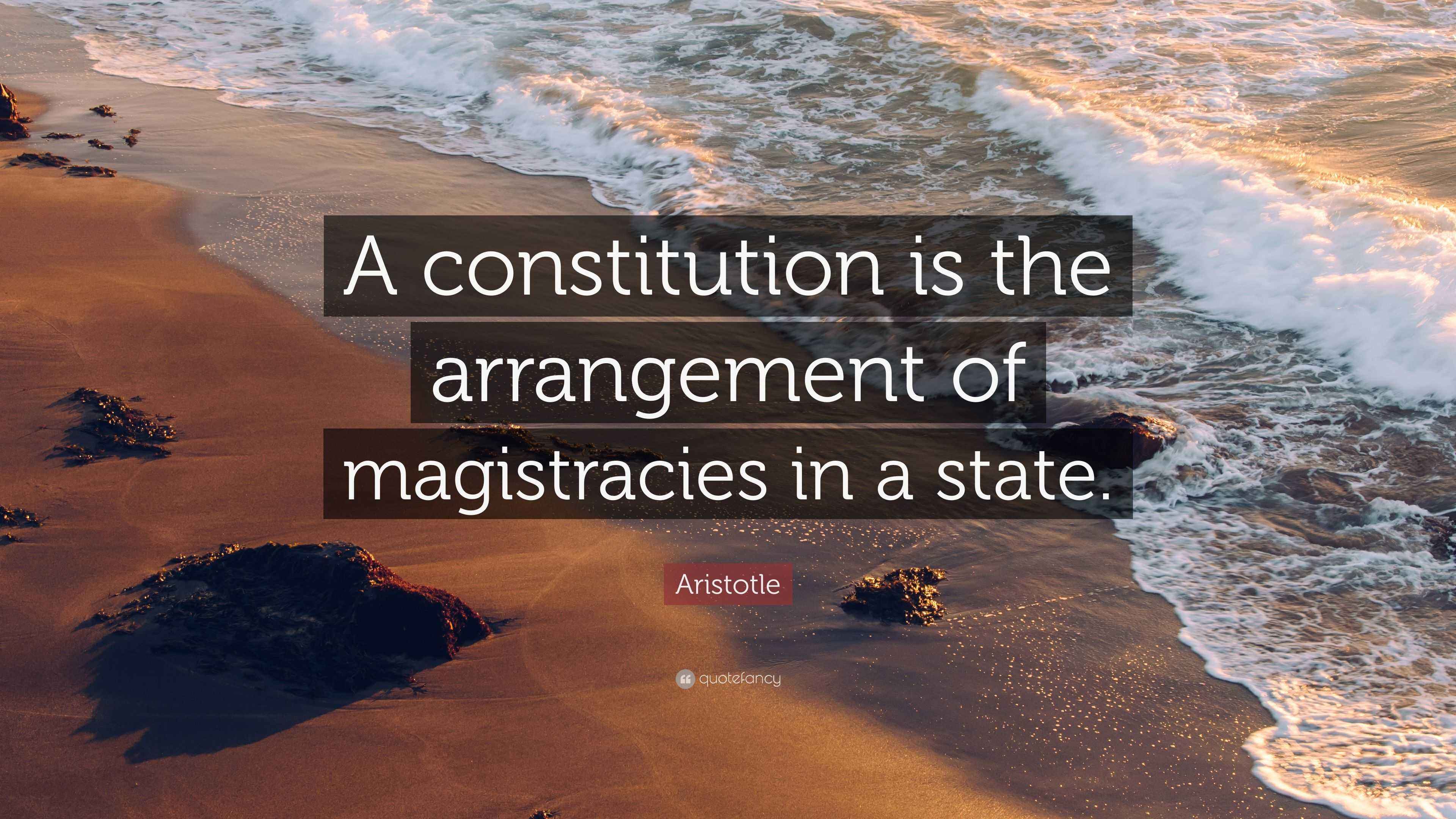 Aristotle Quote: “A constitution is the arrangement of magistracies in ...
