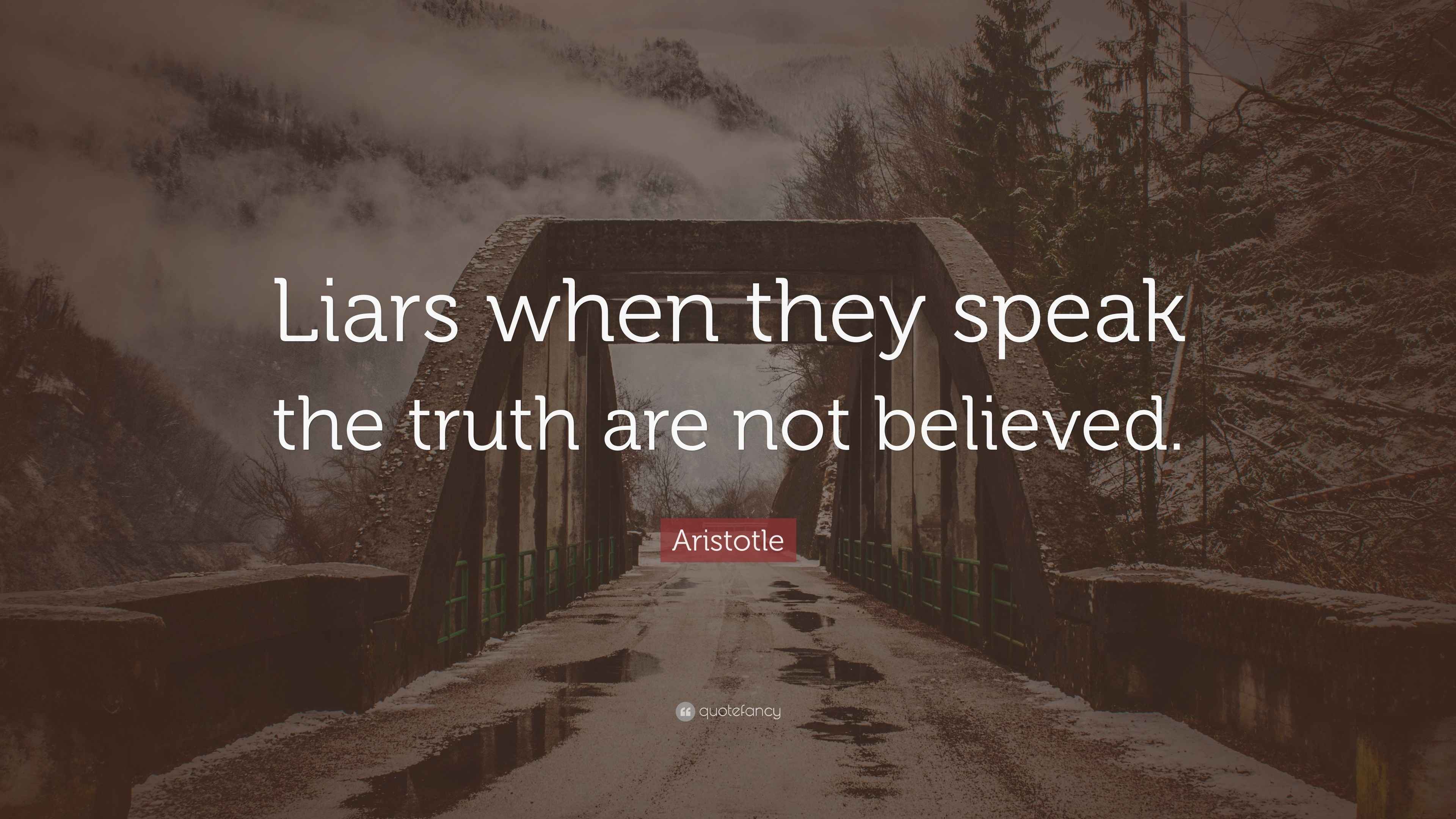 Aristotle Quote: “Liars when they speak the truth are not believed.”