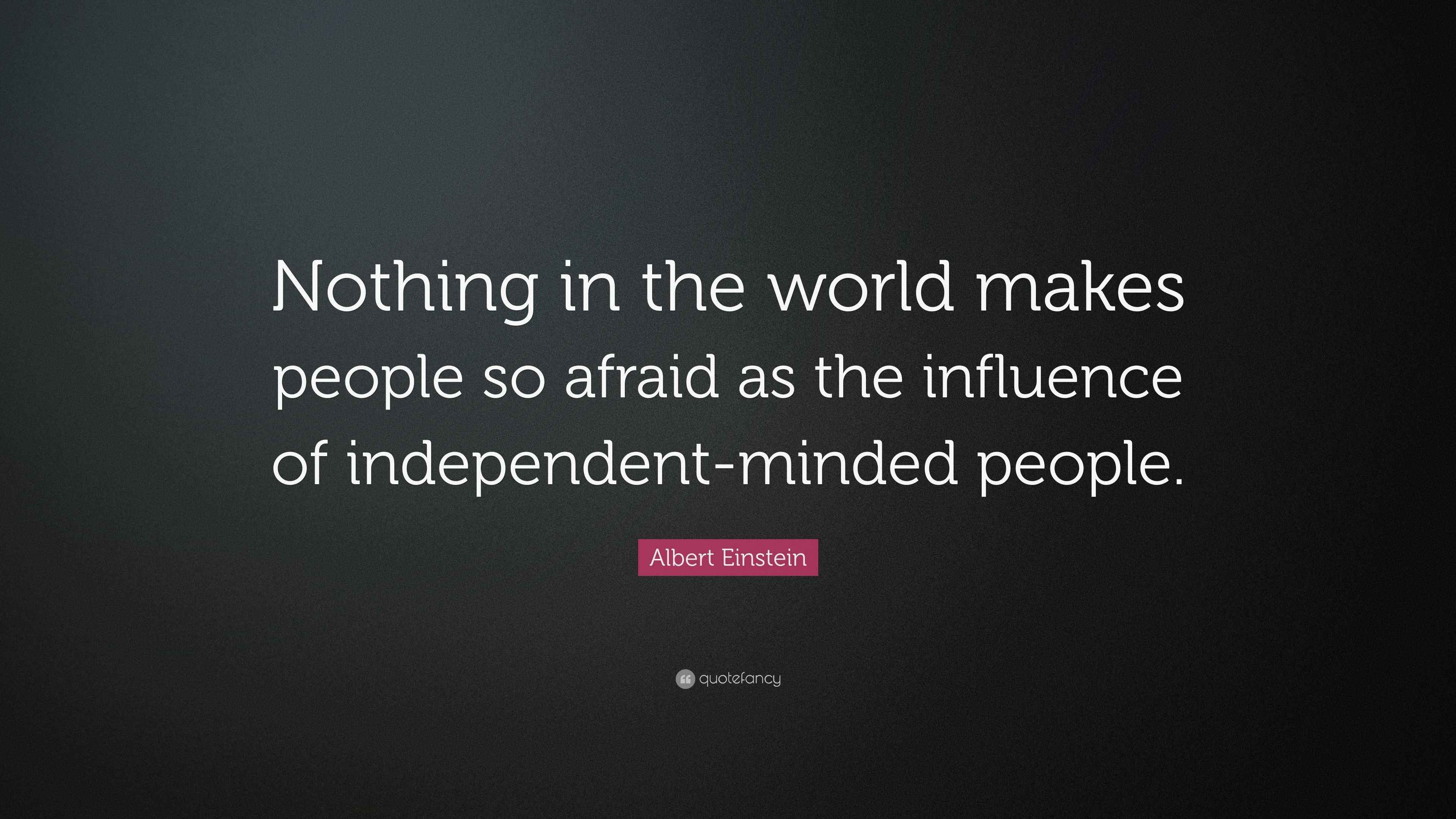 Albert Einstein Quote: “Nothing in the world makes people so afraid as ...