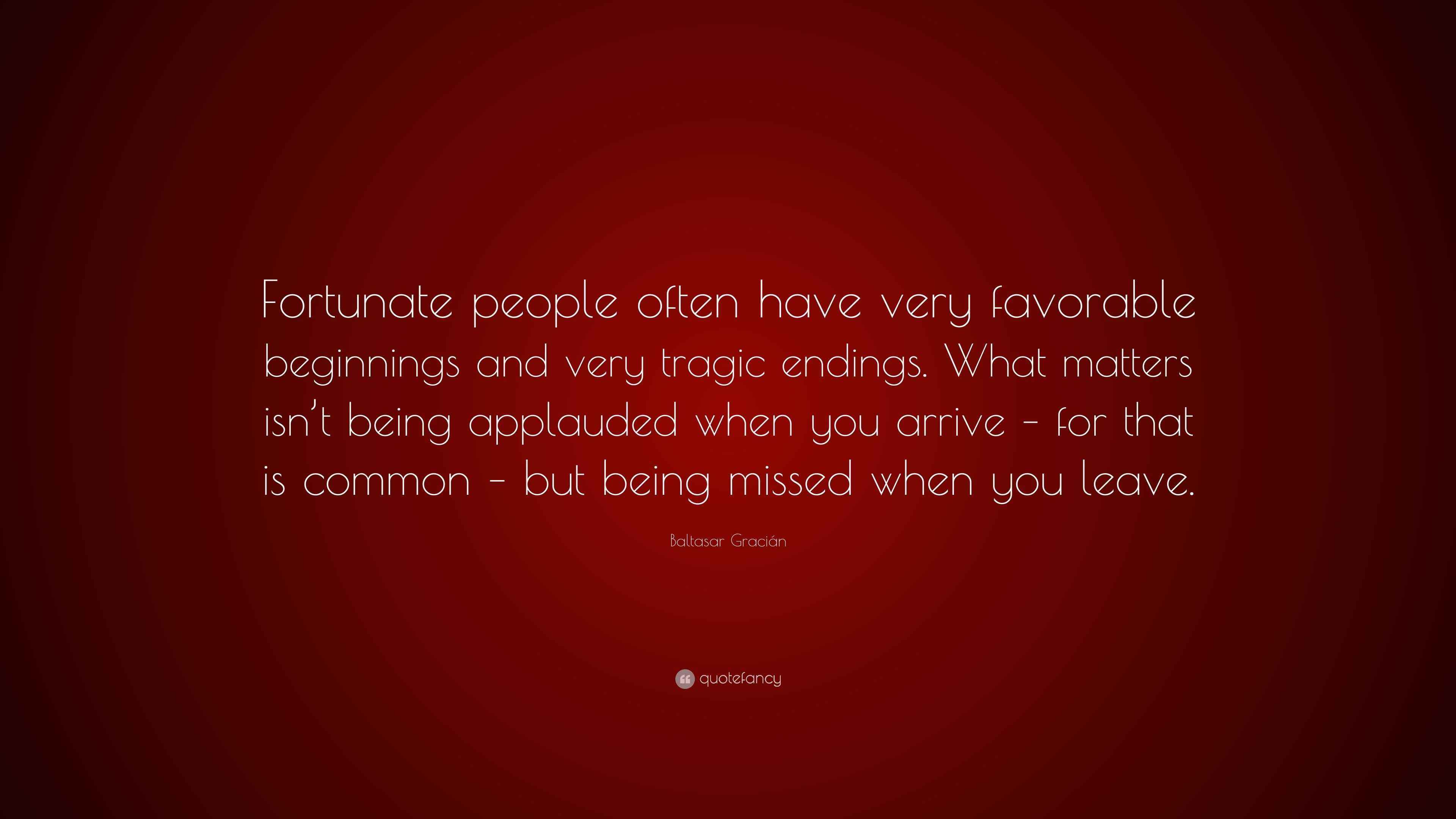 Baltasar Gracián Quote: “Fortunate people often have very favorable ...