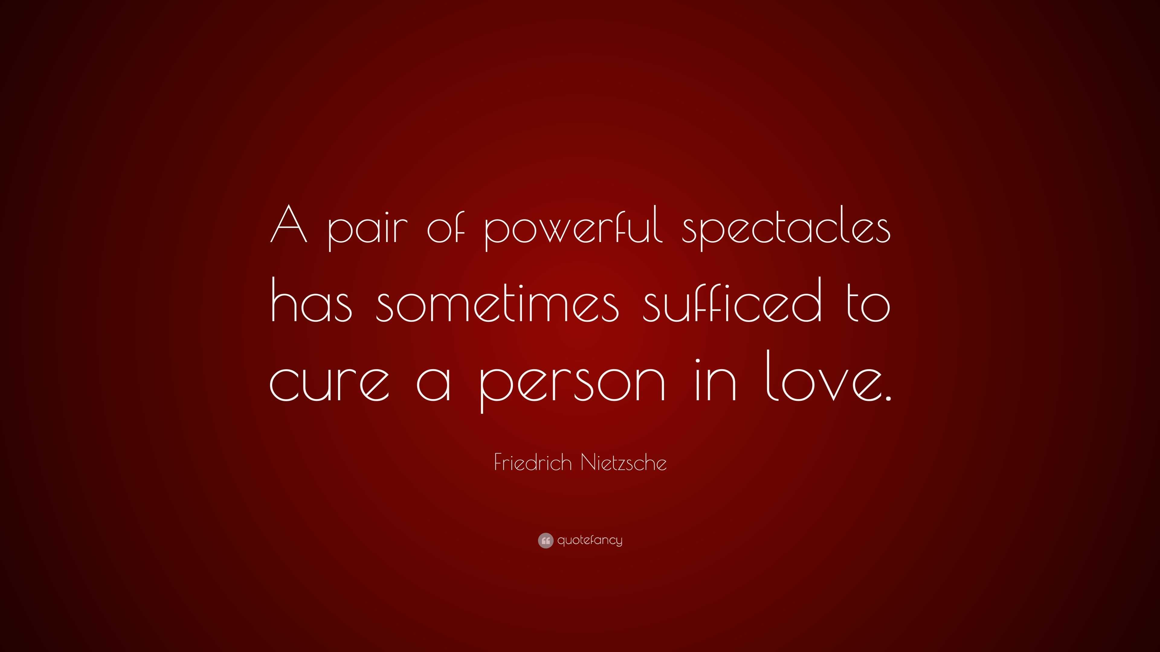Friedrich Nietzsche Quote: “A pair of powerful spectacles has sometimes ...