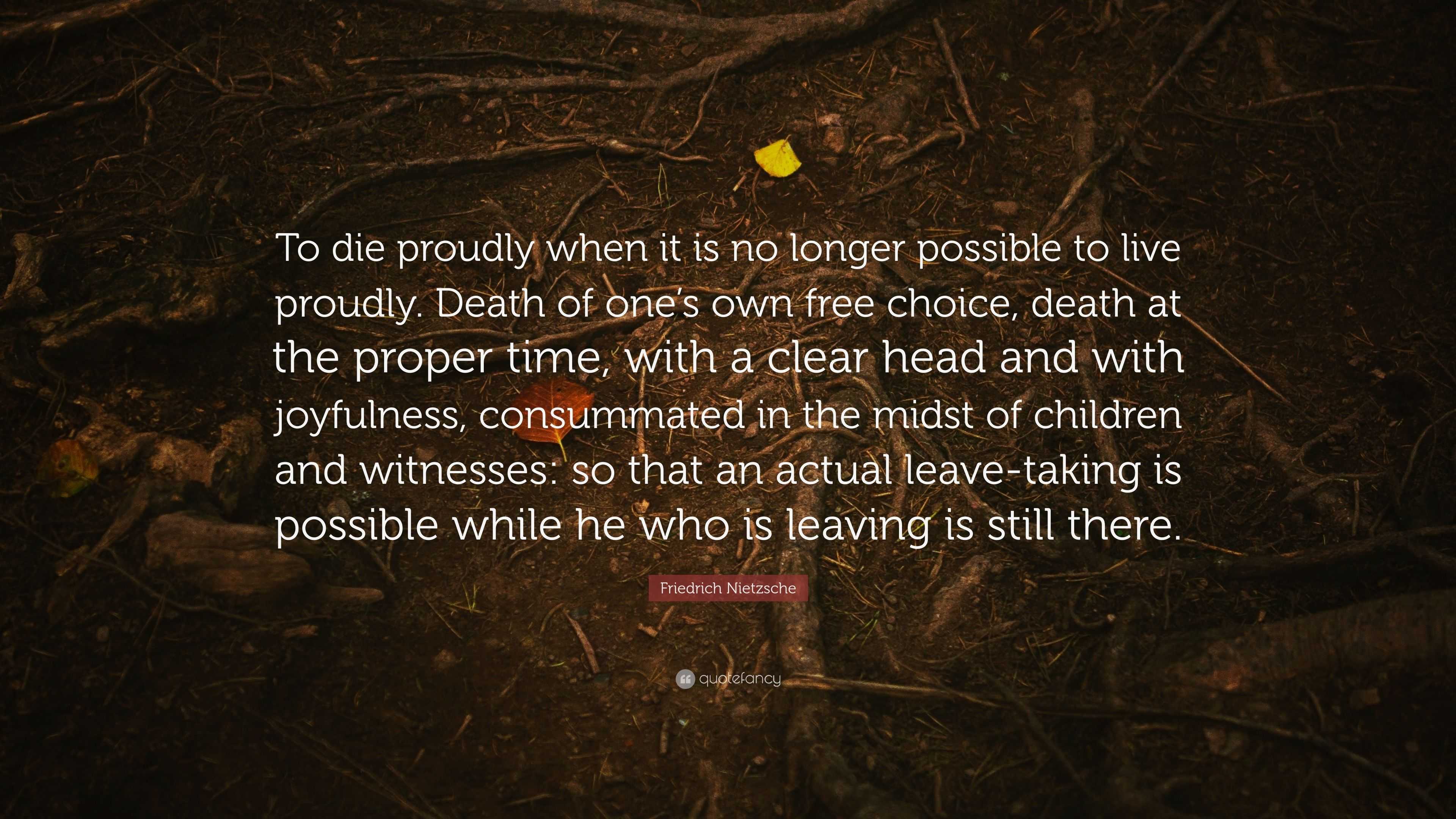 Friedrich Nietzsche Quote: “To die proudly when it is no longer ...