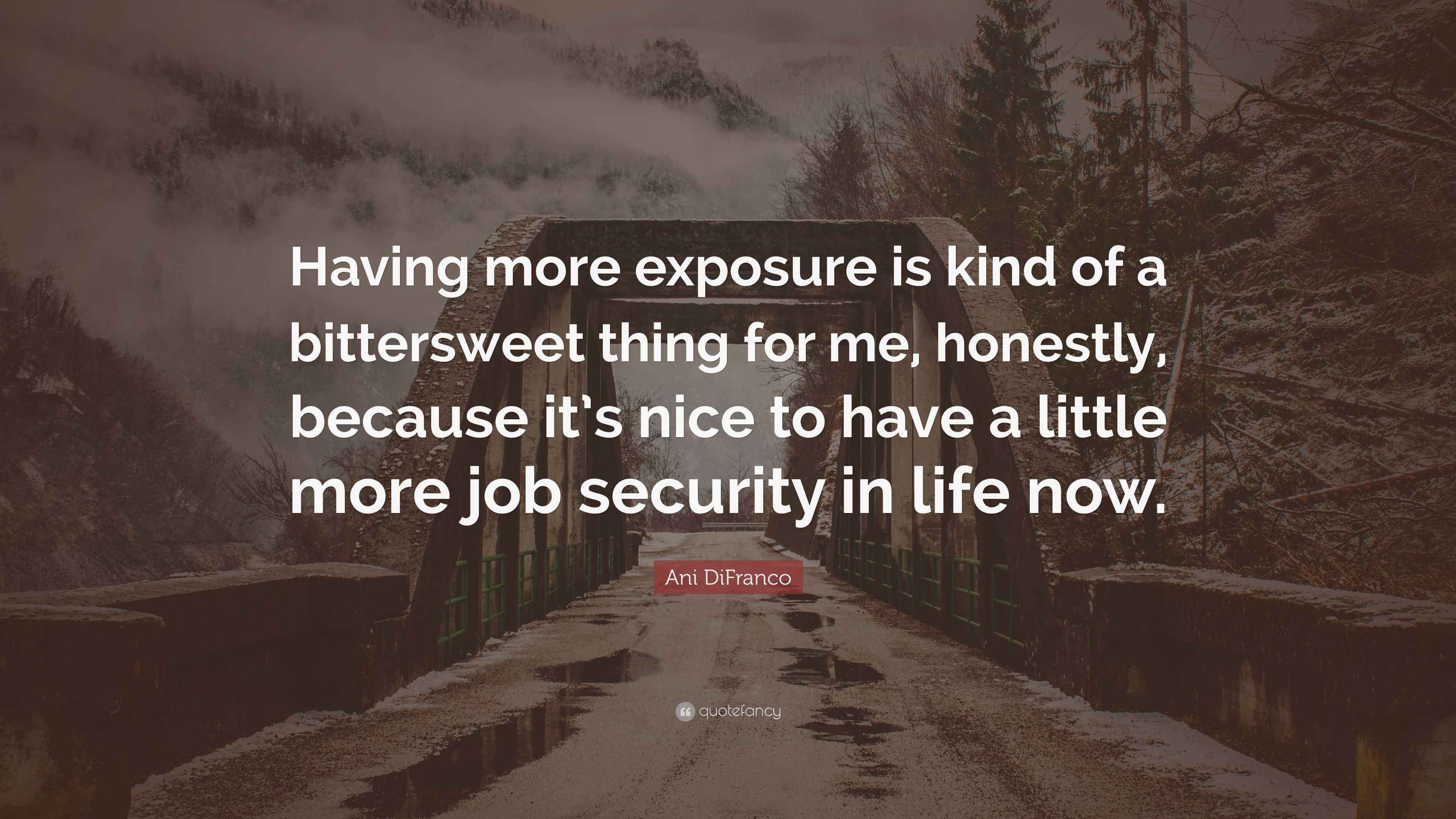 Ani DiFranco Quote: “Having more exposure is kind of a bittersweet ...