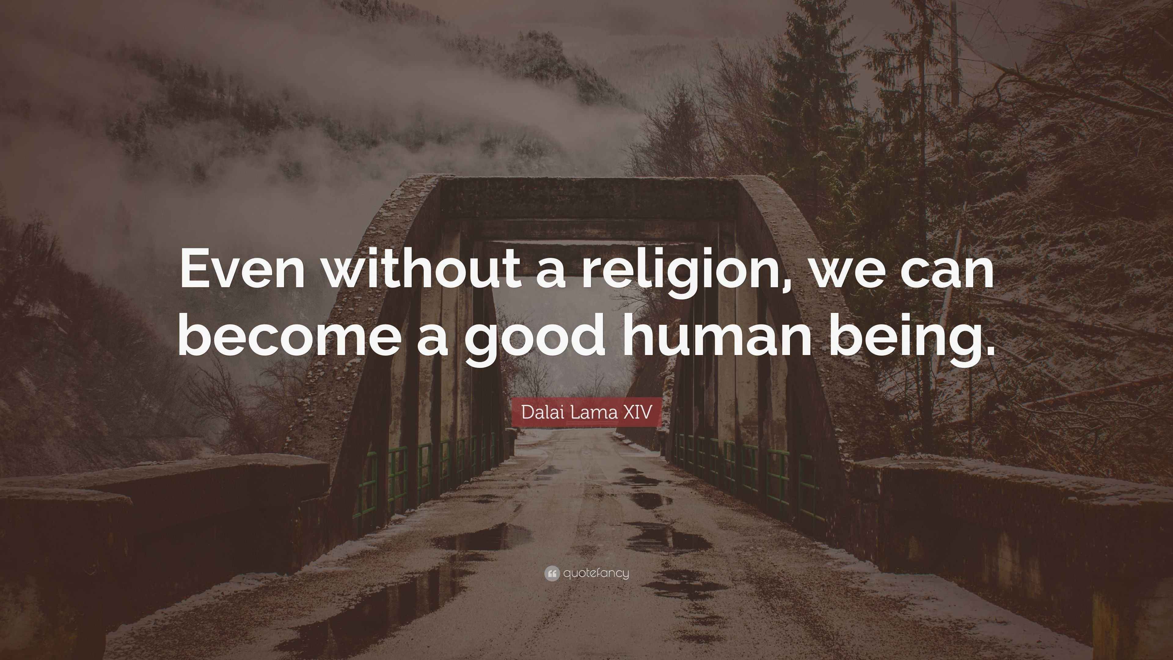 Dalai Lama XIV Quote: “Even without a religion, we can become a good ...