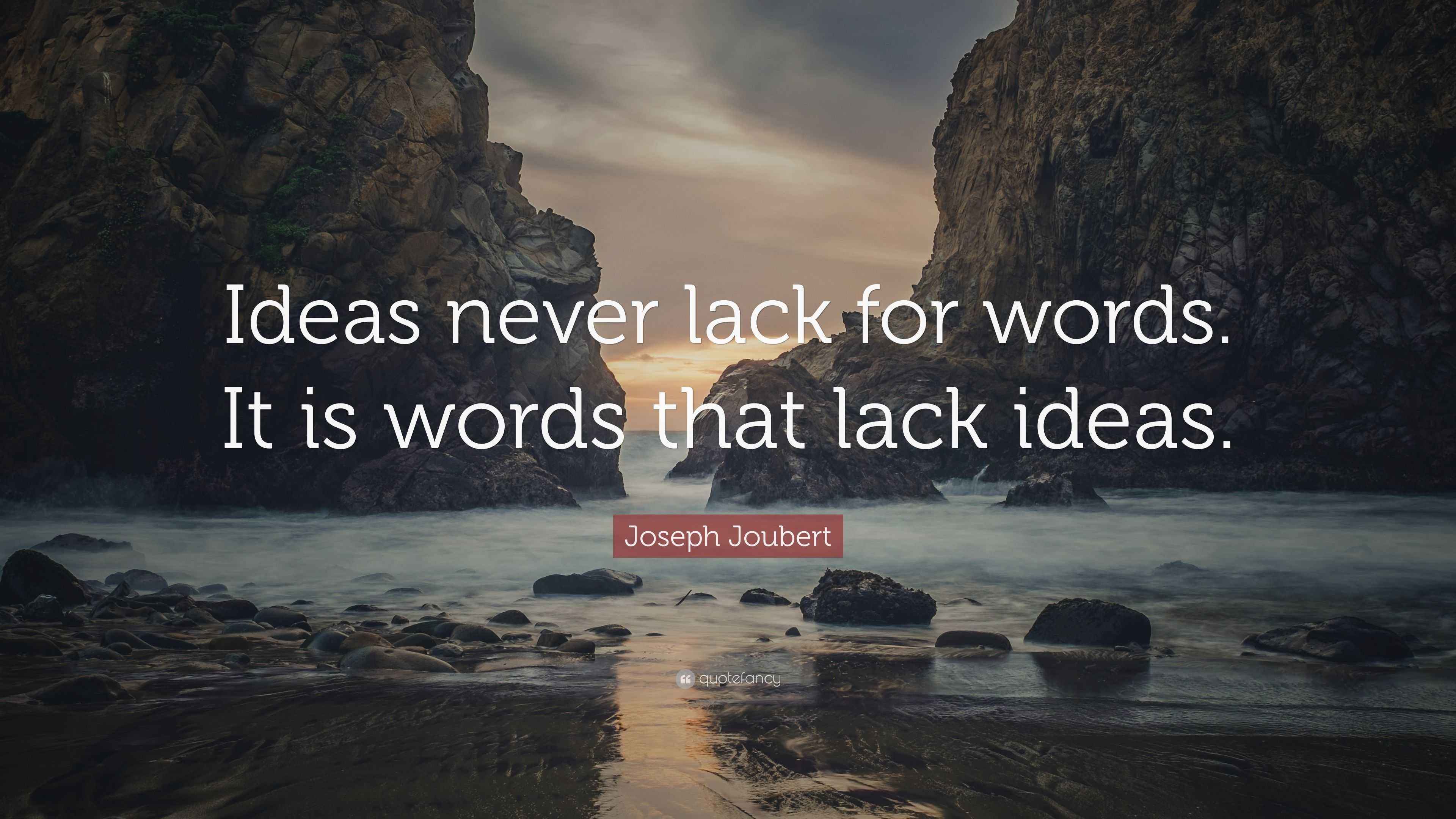 Joseph Joubert Quote: “Ideas never lack for words. It is words that ...
