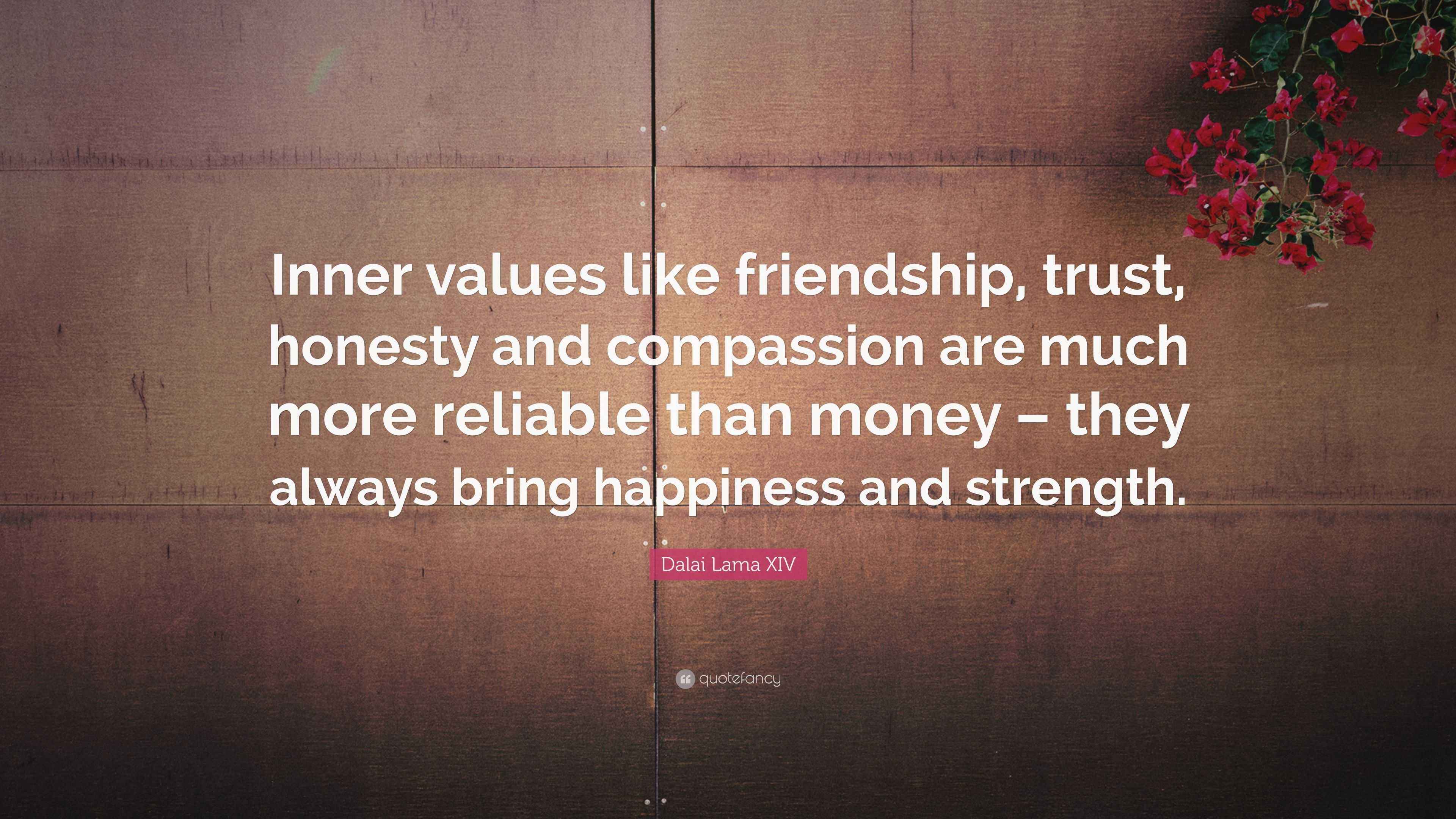 Dalai Lama XIV Quote: “Inner values like friendship, trust, honesty and ...