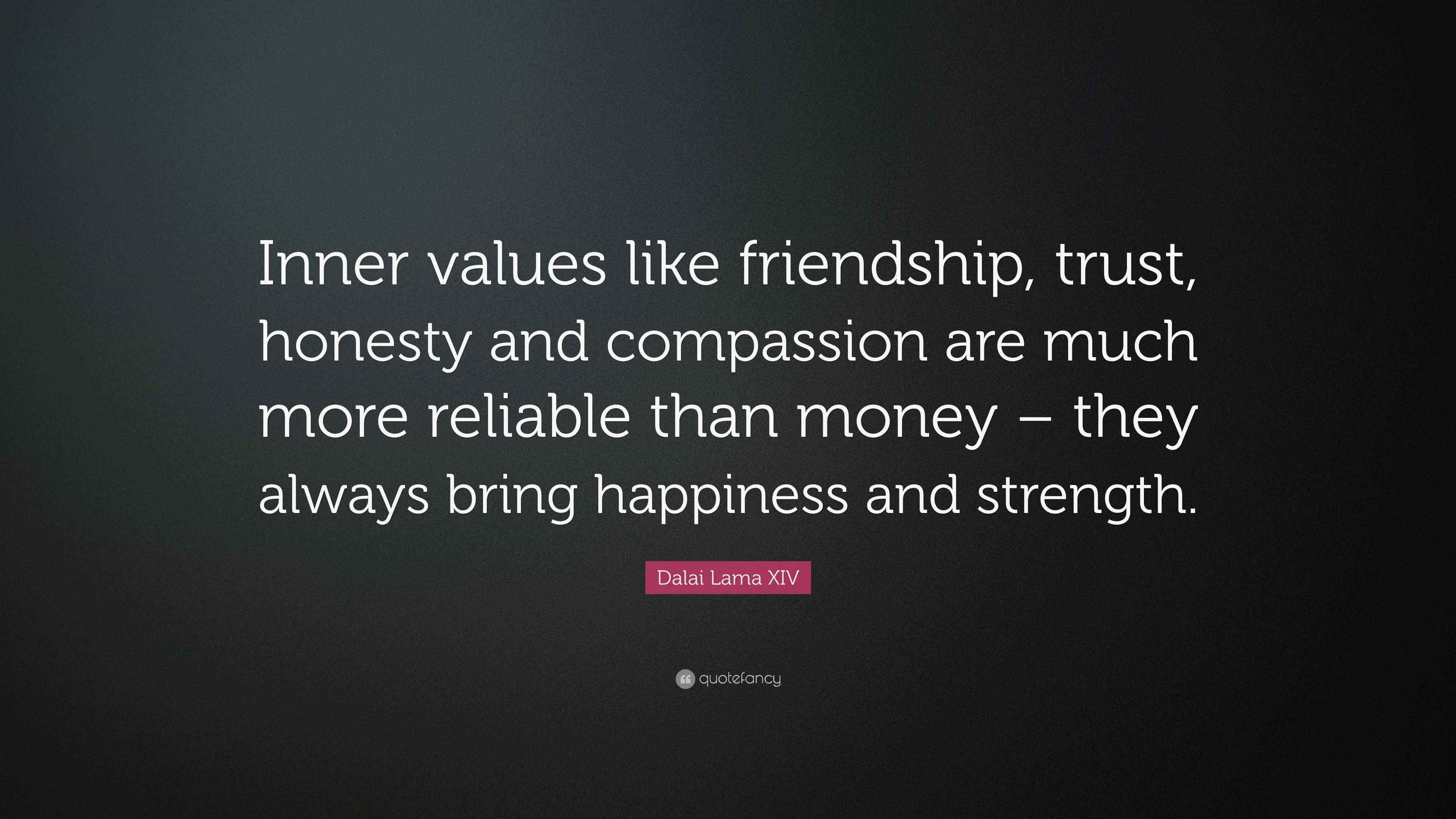 Dalai Lama XIV Quote: “Inner values like friendship, trust, honesty and ...