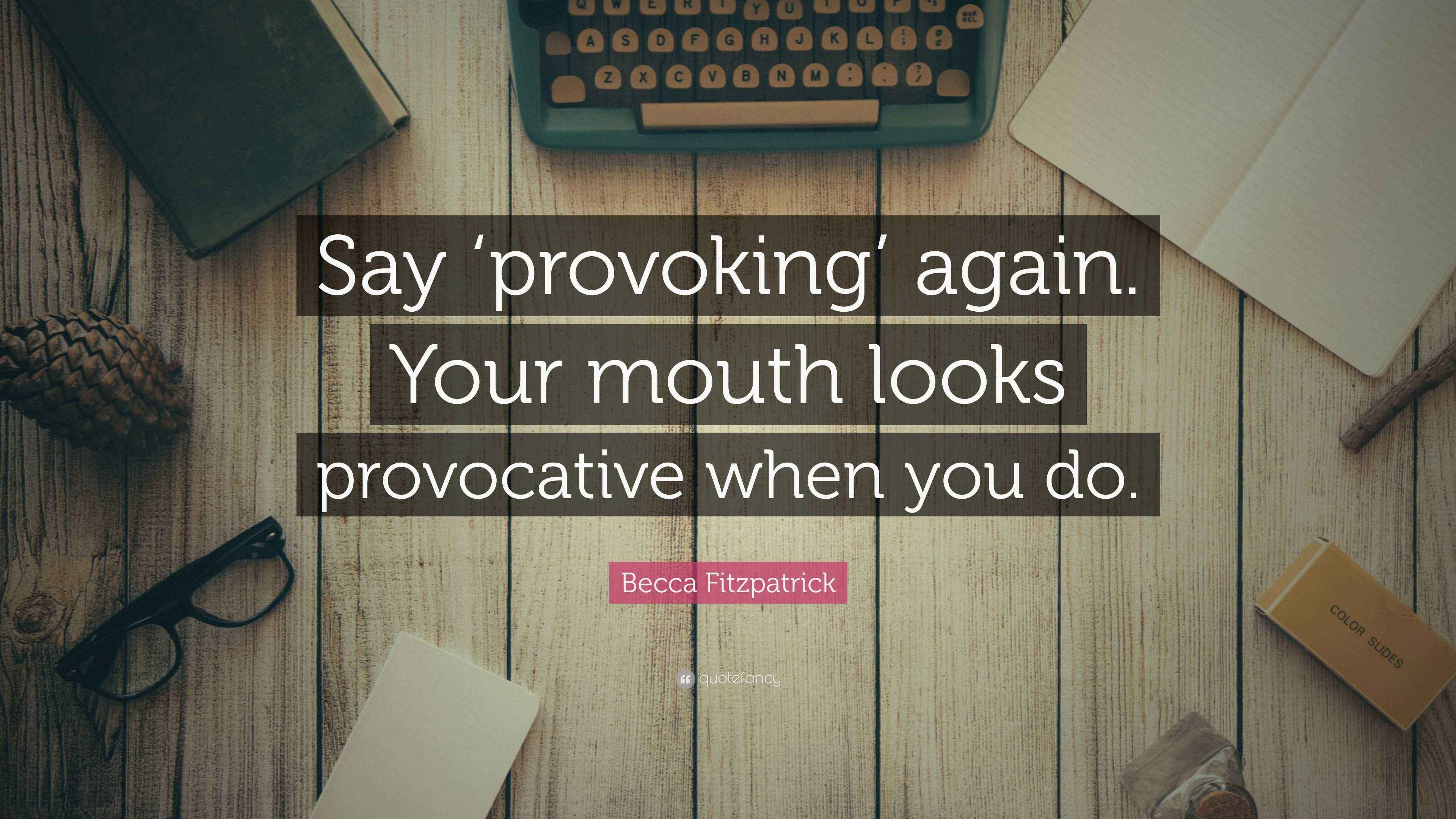 Becca Fitzpatrick Quote: “Say ‘provoking’ again. Your mouth looks ...