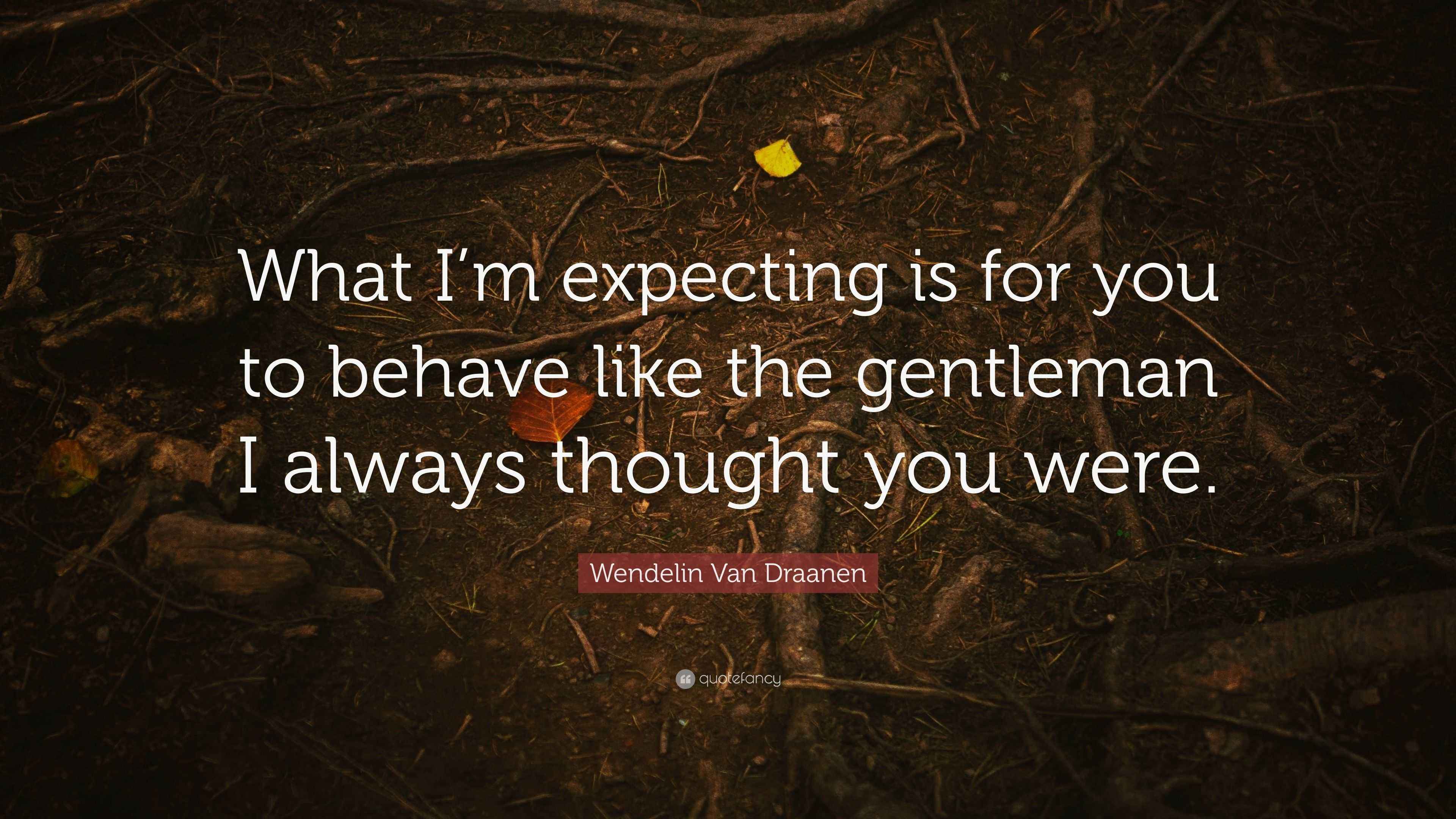 Wendelin Van Draanen Quote: “What I’m expecting is for you to behave ...