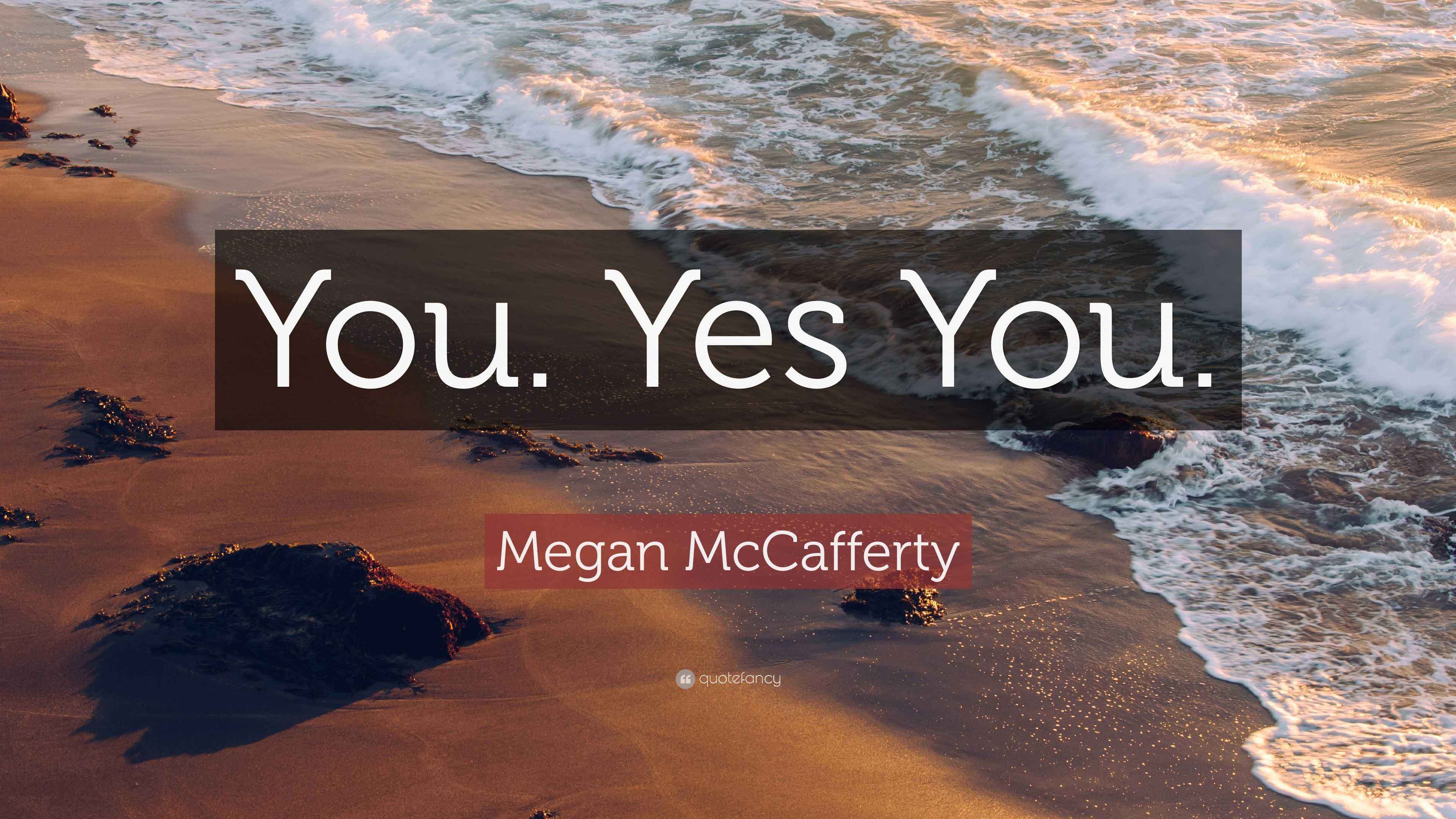 Megan McCafferty Quote: “You. Yes You.”