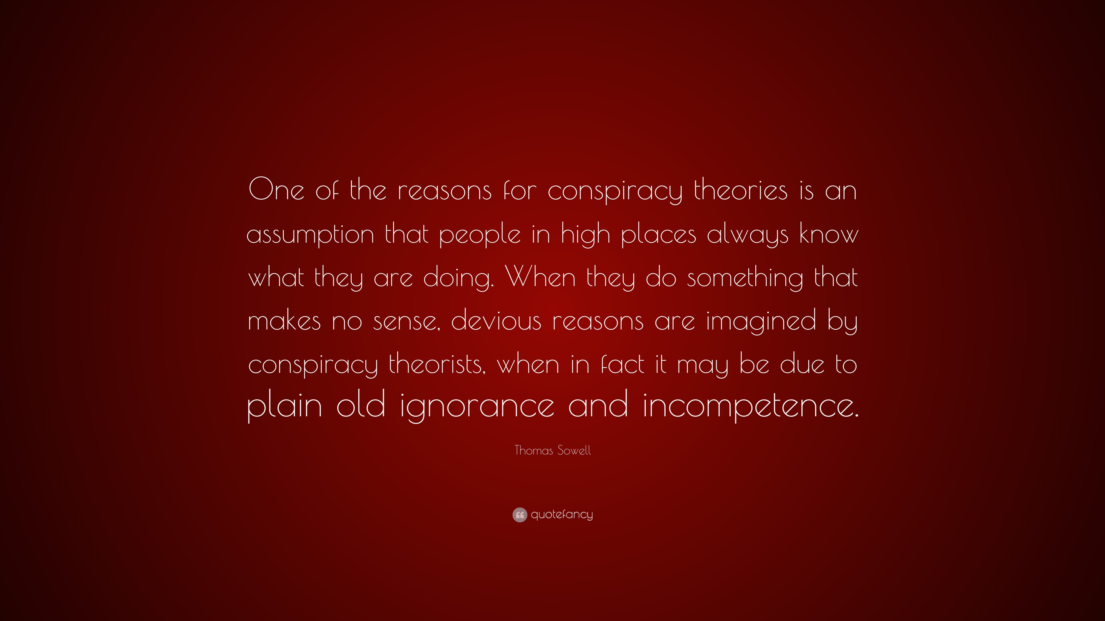 Thomas Sowell Quote: “One of the reasons for conspiracy theories is an ...