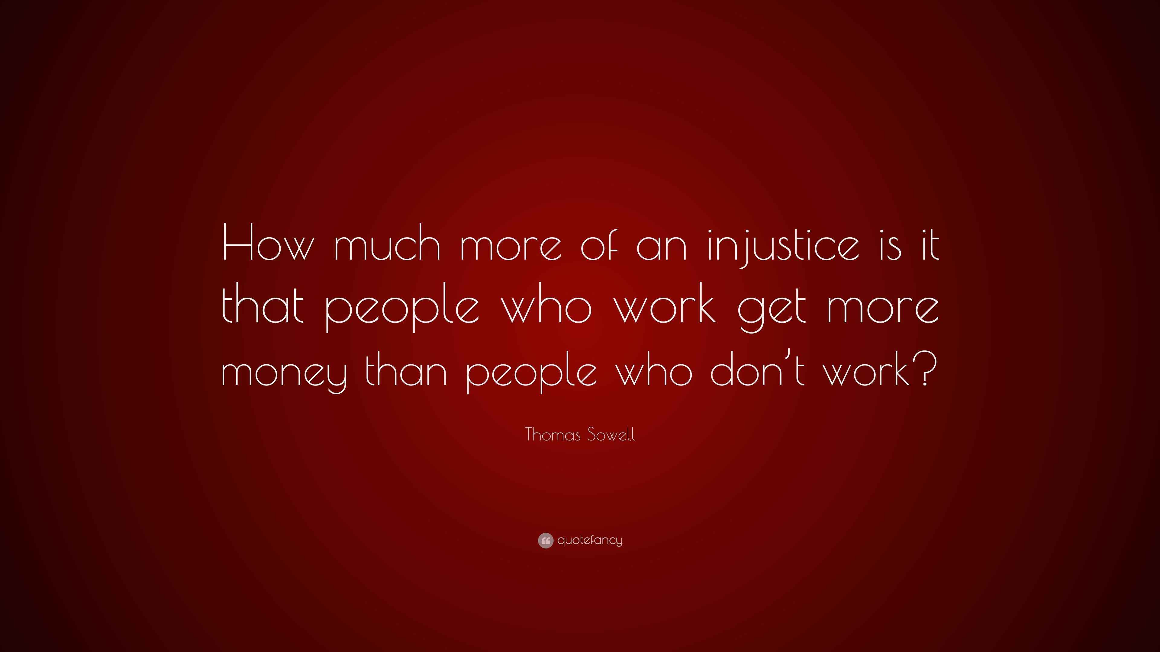 Thomas Sowell Quote: “How much more of an injustice is it that people ...
