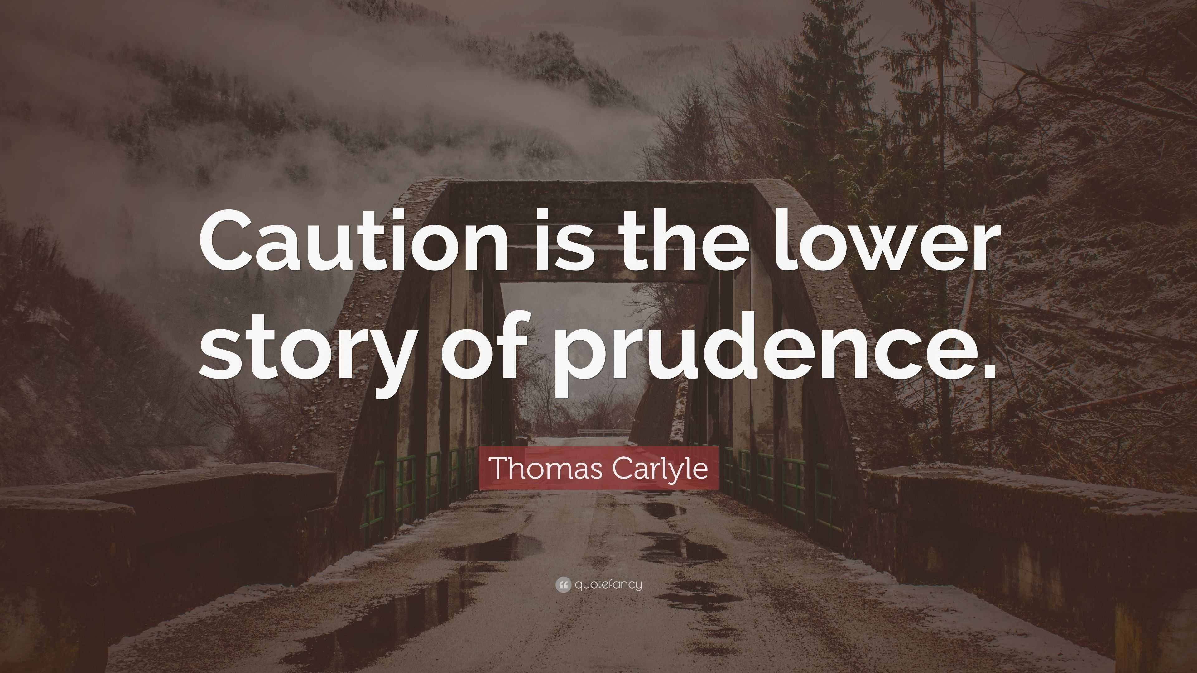 Thomas Carlyle Quote: “Caution is the lower story of prudence.”