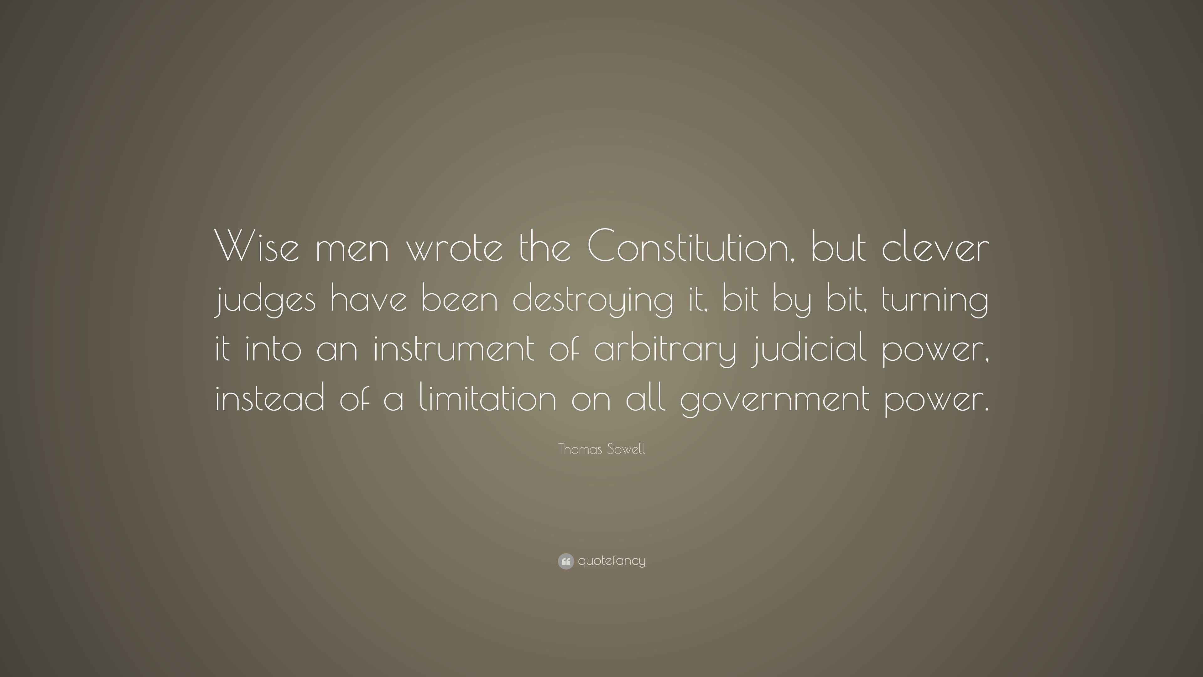 Thomas Sowell Quote: “Wise men wrote the Constitution, but clever ...