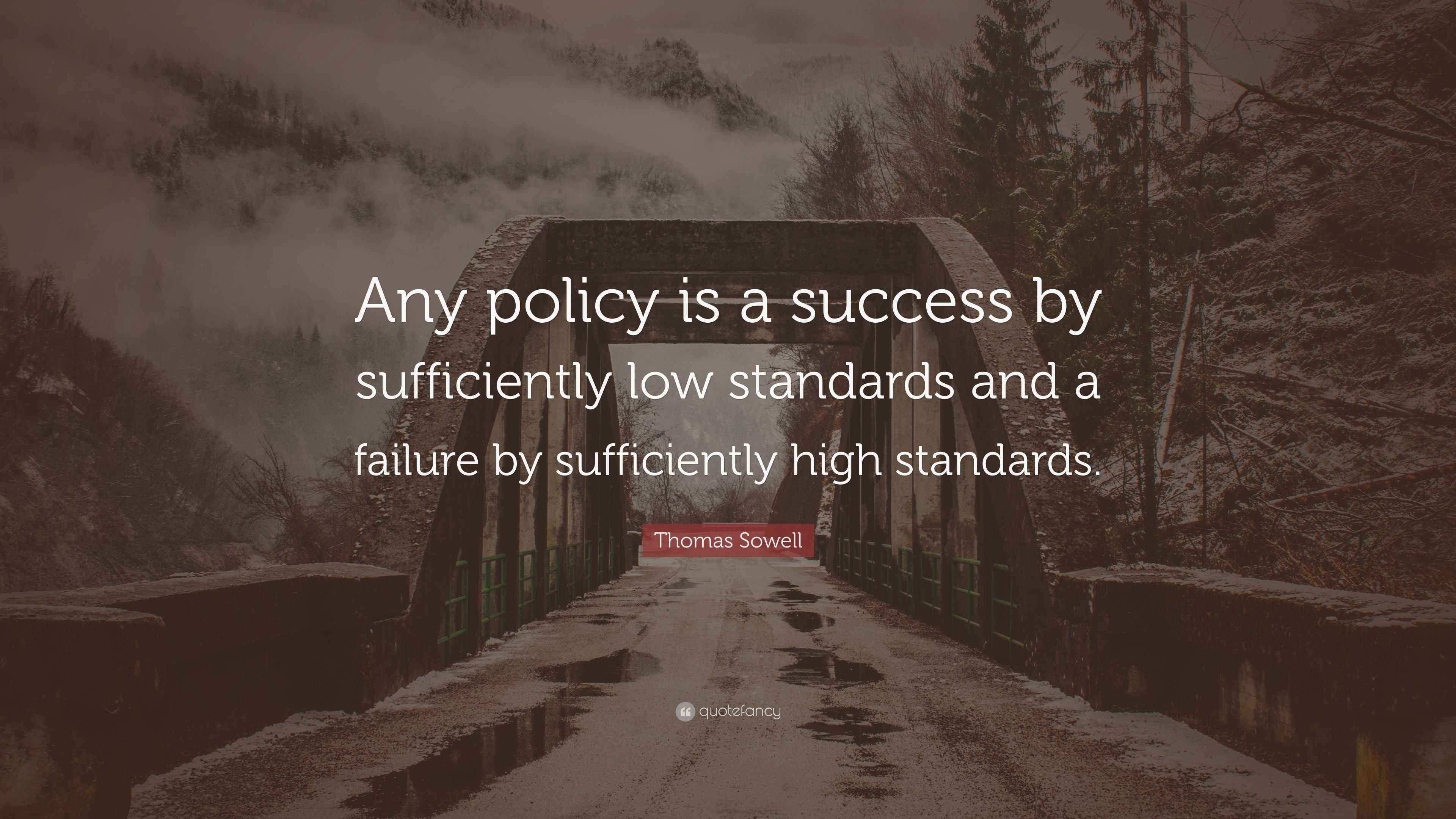 Thomas Sowell Quote: “Any policy is a success by sufficiently low ...