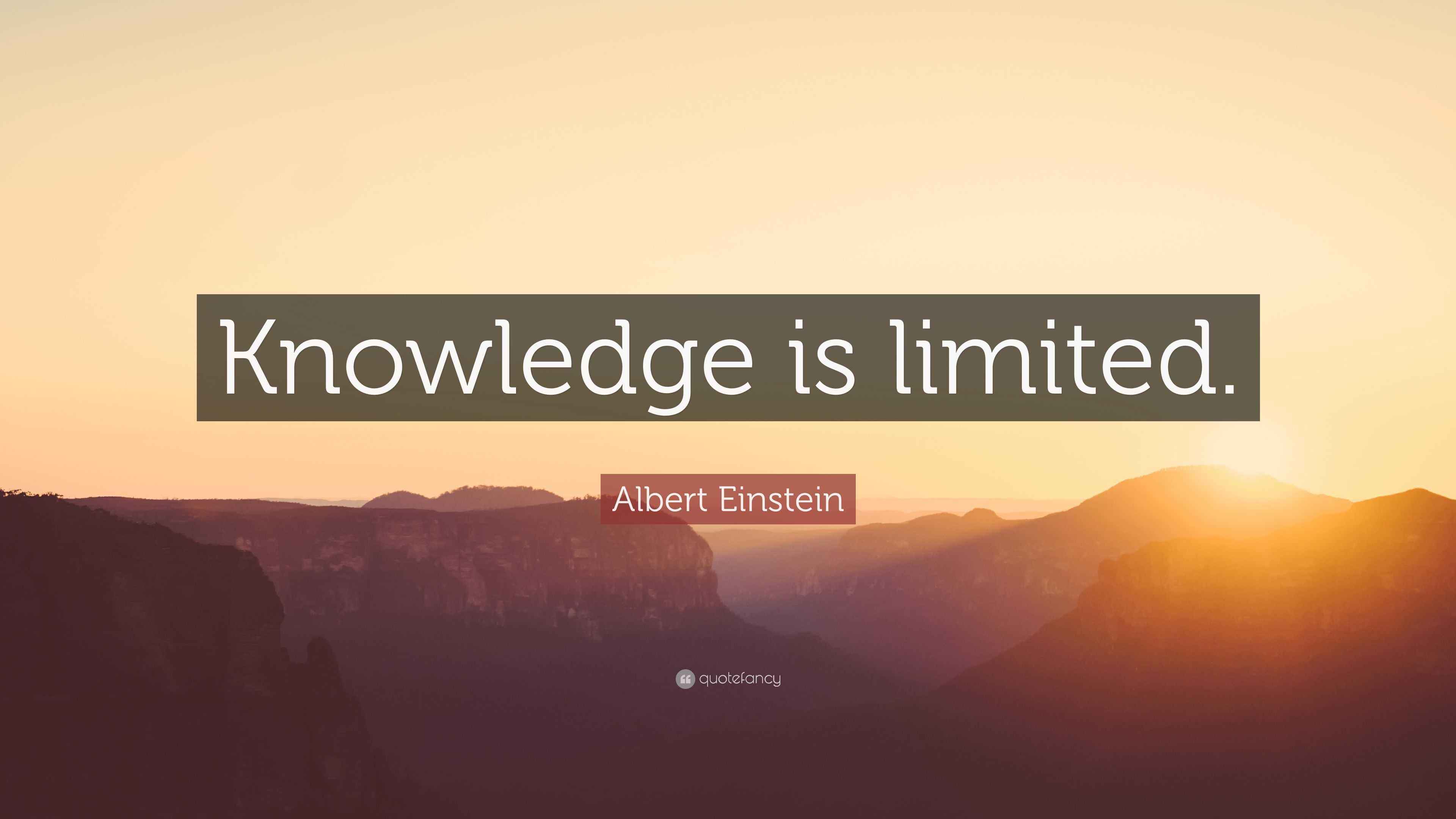 Albert Einstein Quote: “Knowledge is limited.”