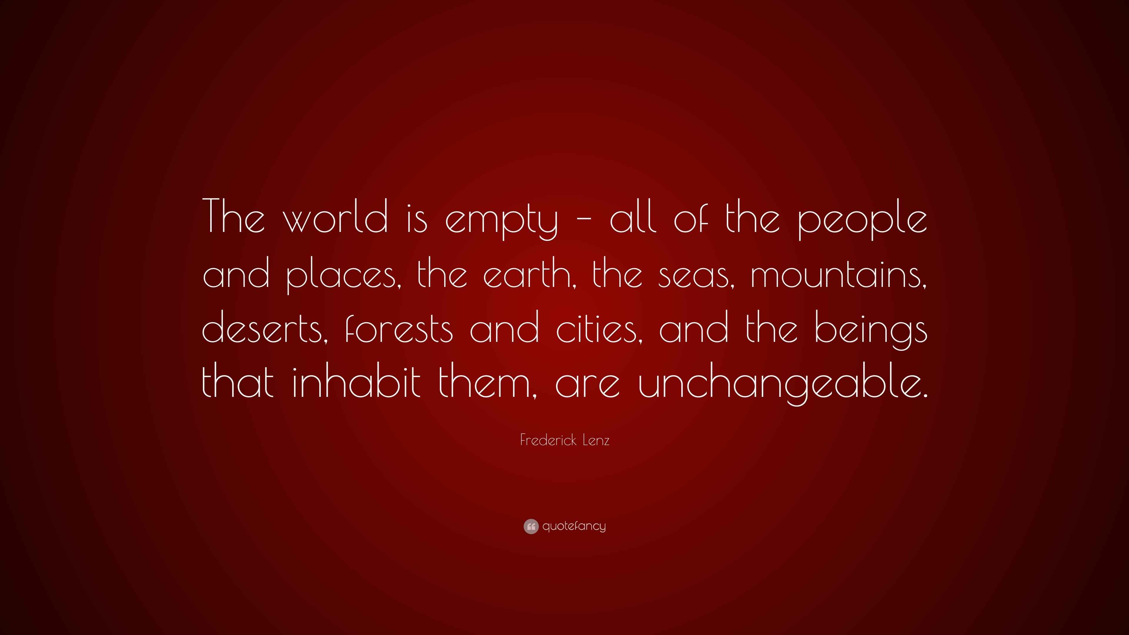 Frederick Lenz Quote: “The world is empty – all of the people and ...