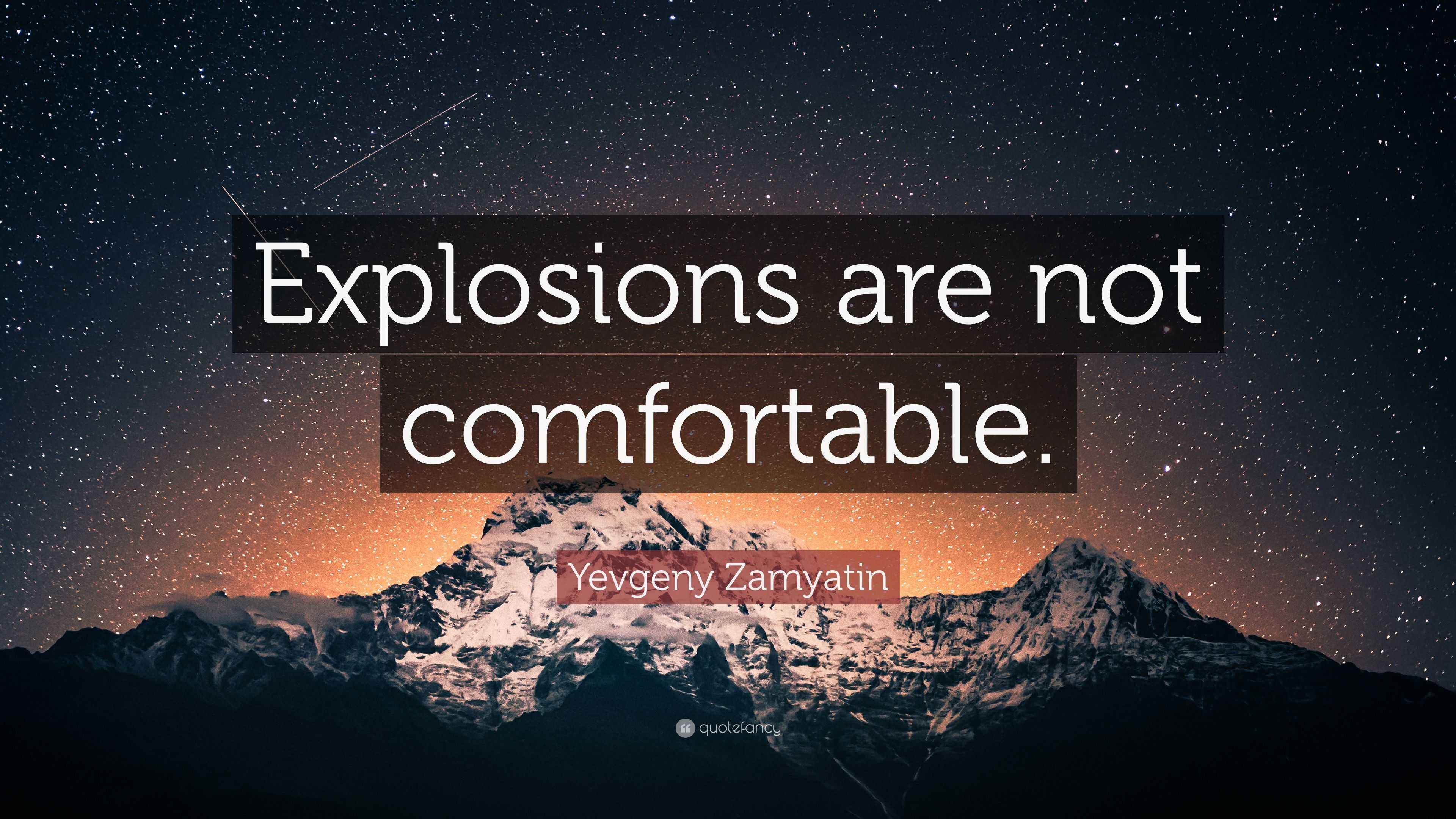 Yevgeny Zamyatin Quote: “Explosions are not comfortable.”