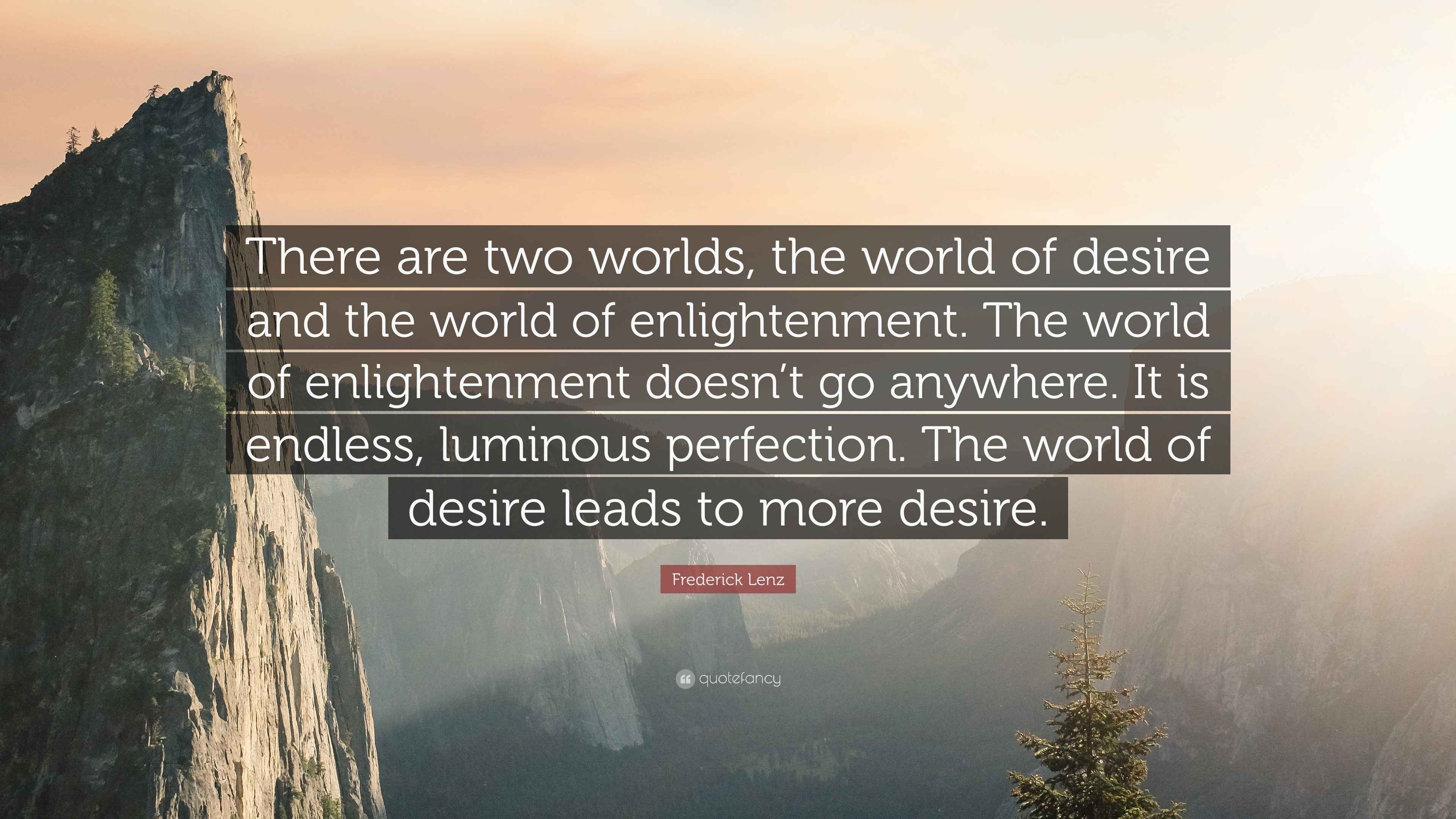 Frederick Lenz Quote: “There are two worlds, the world of desire and ...