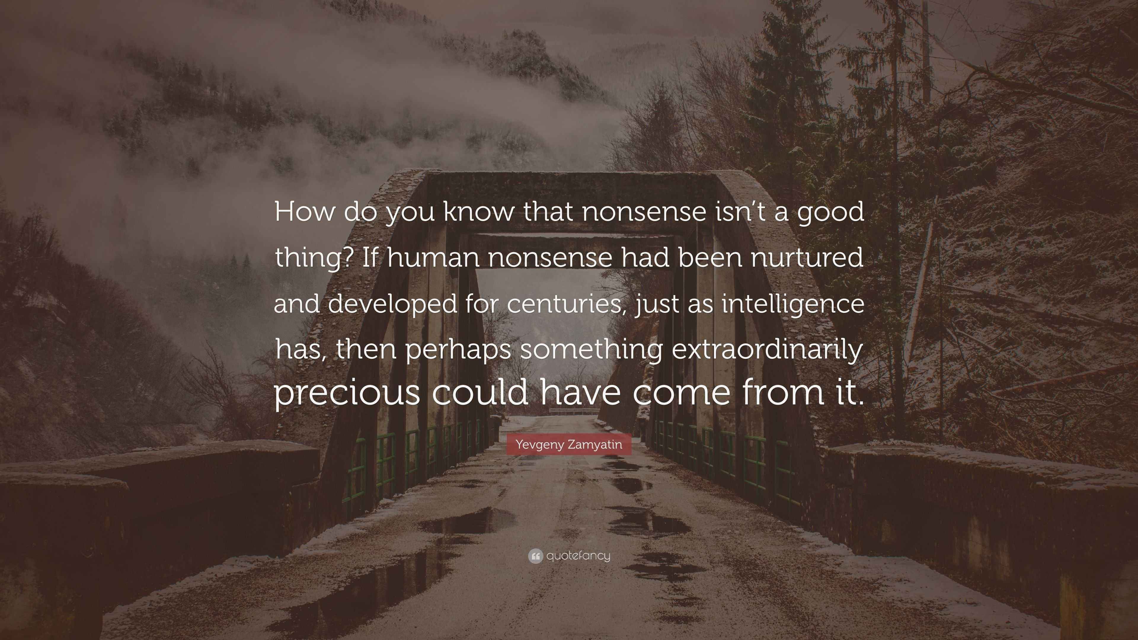 Yevgeny Zamyatin Quote: “How do you know that nonsense isn’t a good ...