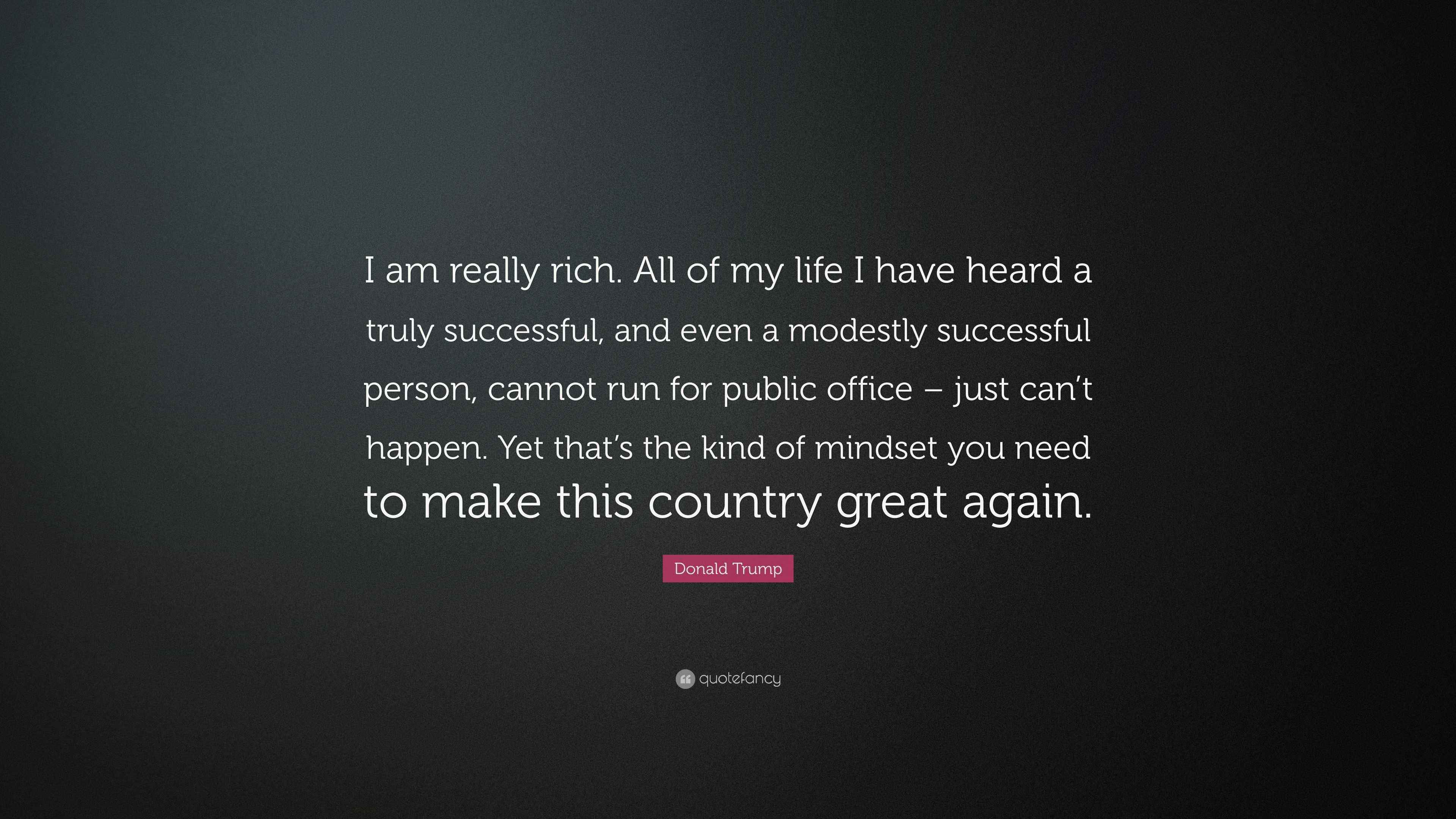Donald Trump Quote: “I am really rich. All of my life I have heard a ...