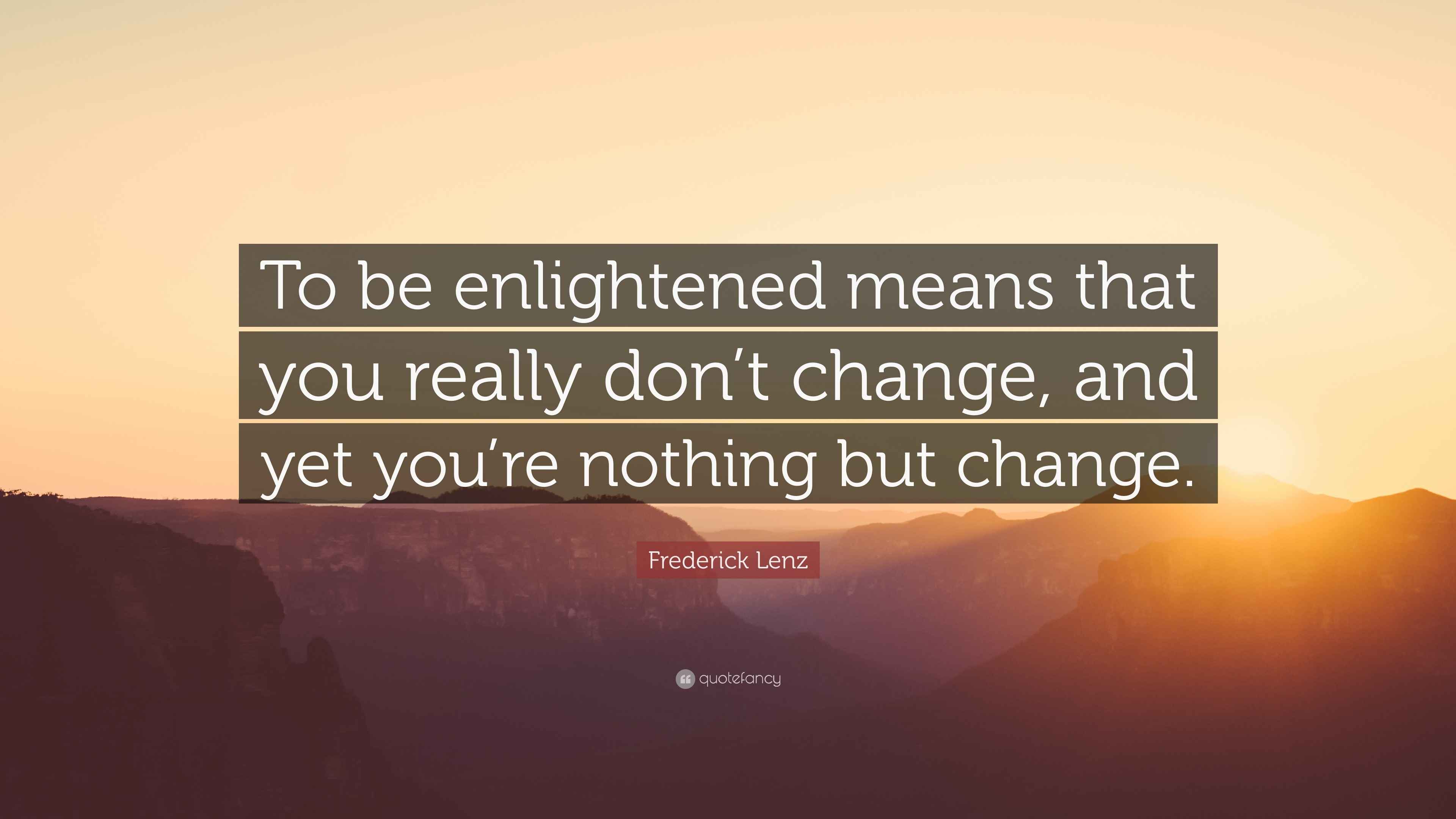 Frederick Lenz Quote: “To be enlightened means that you really don’t ...