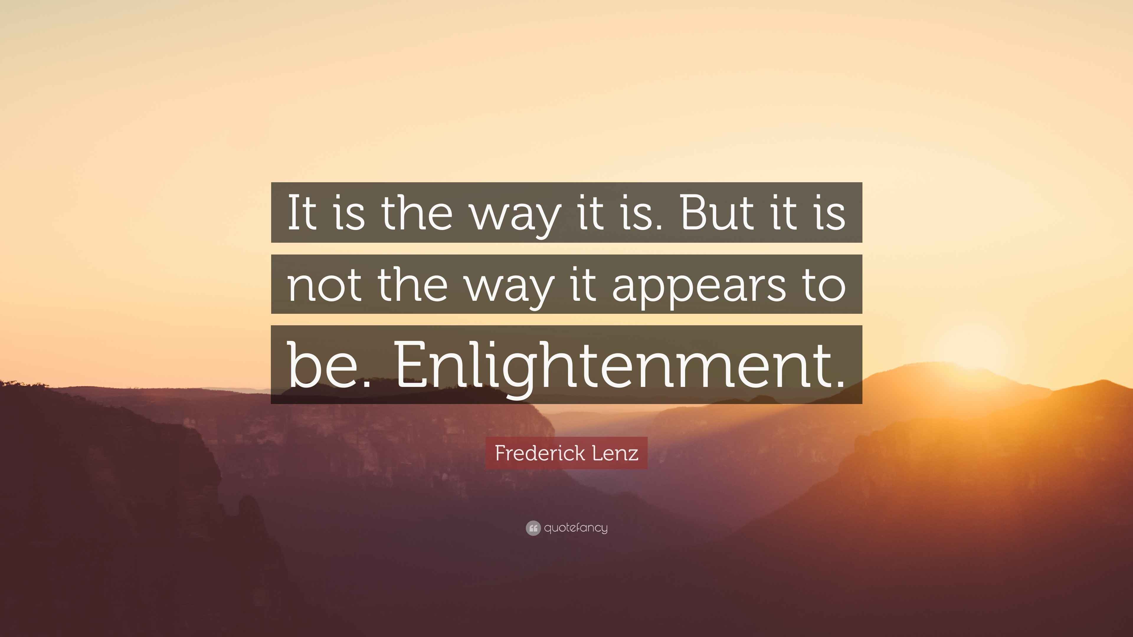 Frederick Lenz Quote: “It is the way it is. But it is not the way it ...