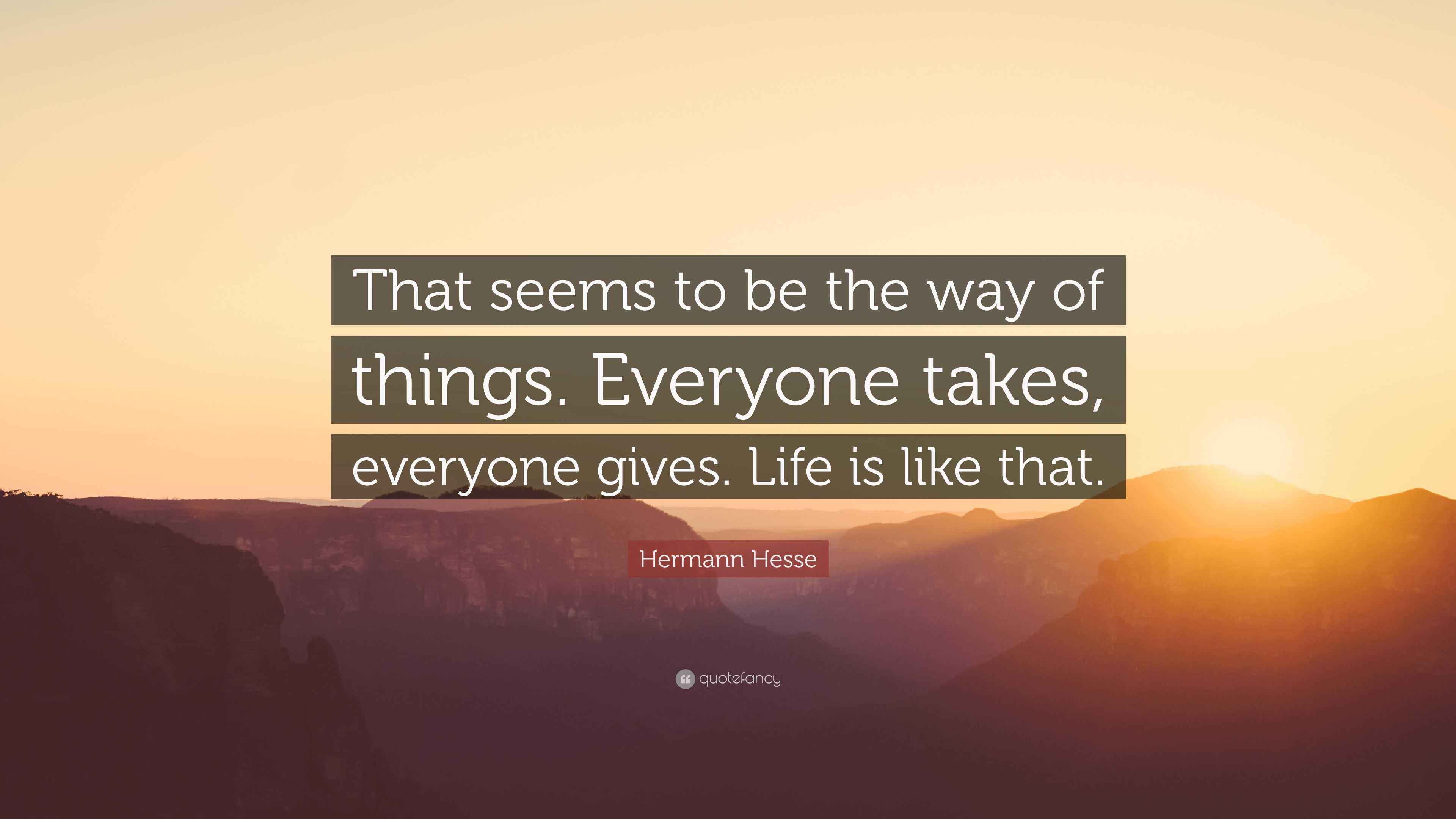 Hermann Hesse Quote: “That seems to be the way of things. Everyone ...