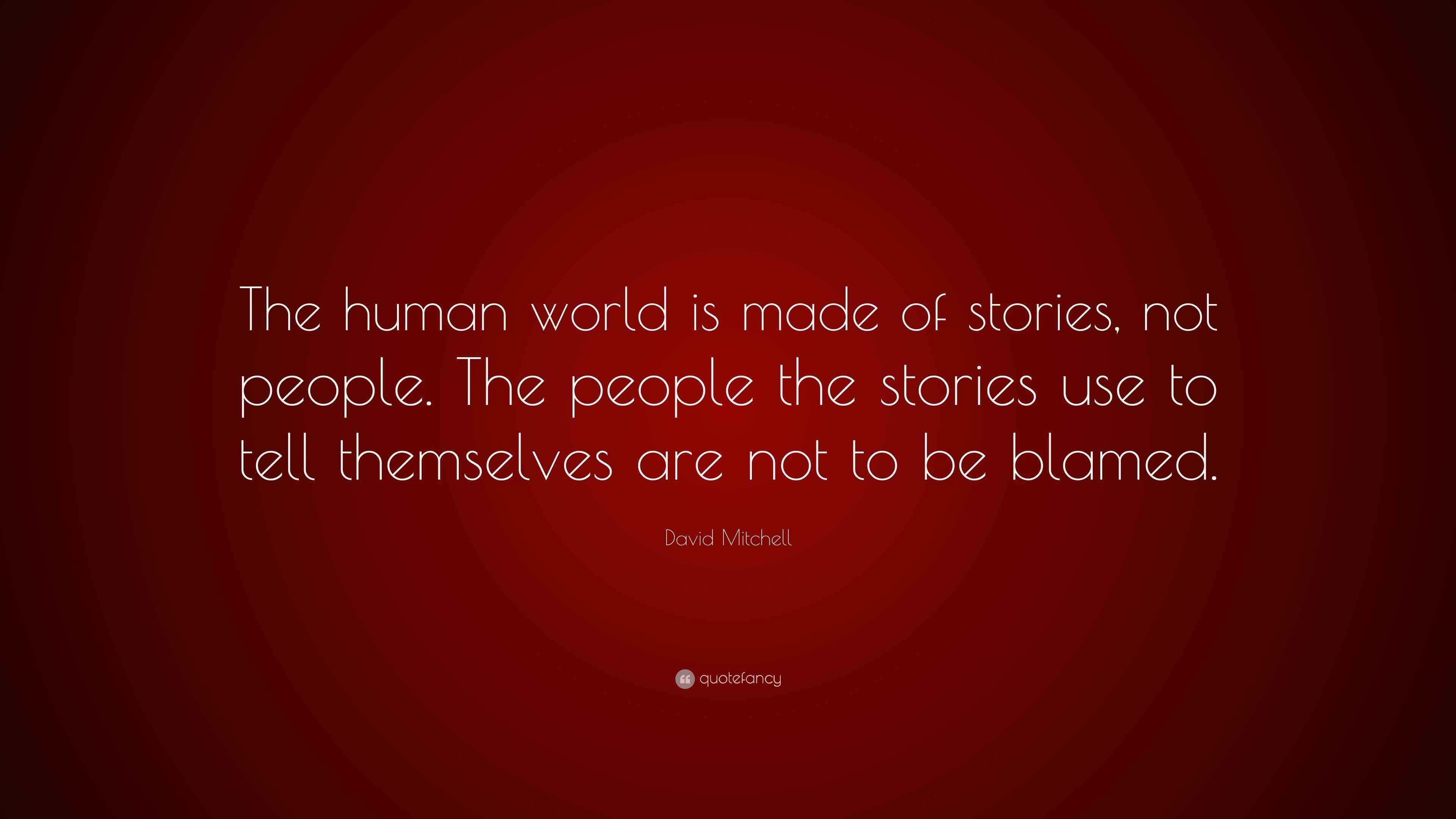 David Mitchell Quote: “The human world is made of stories, not people ...