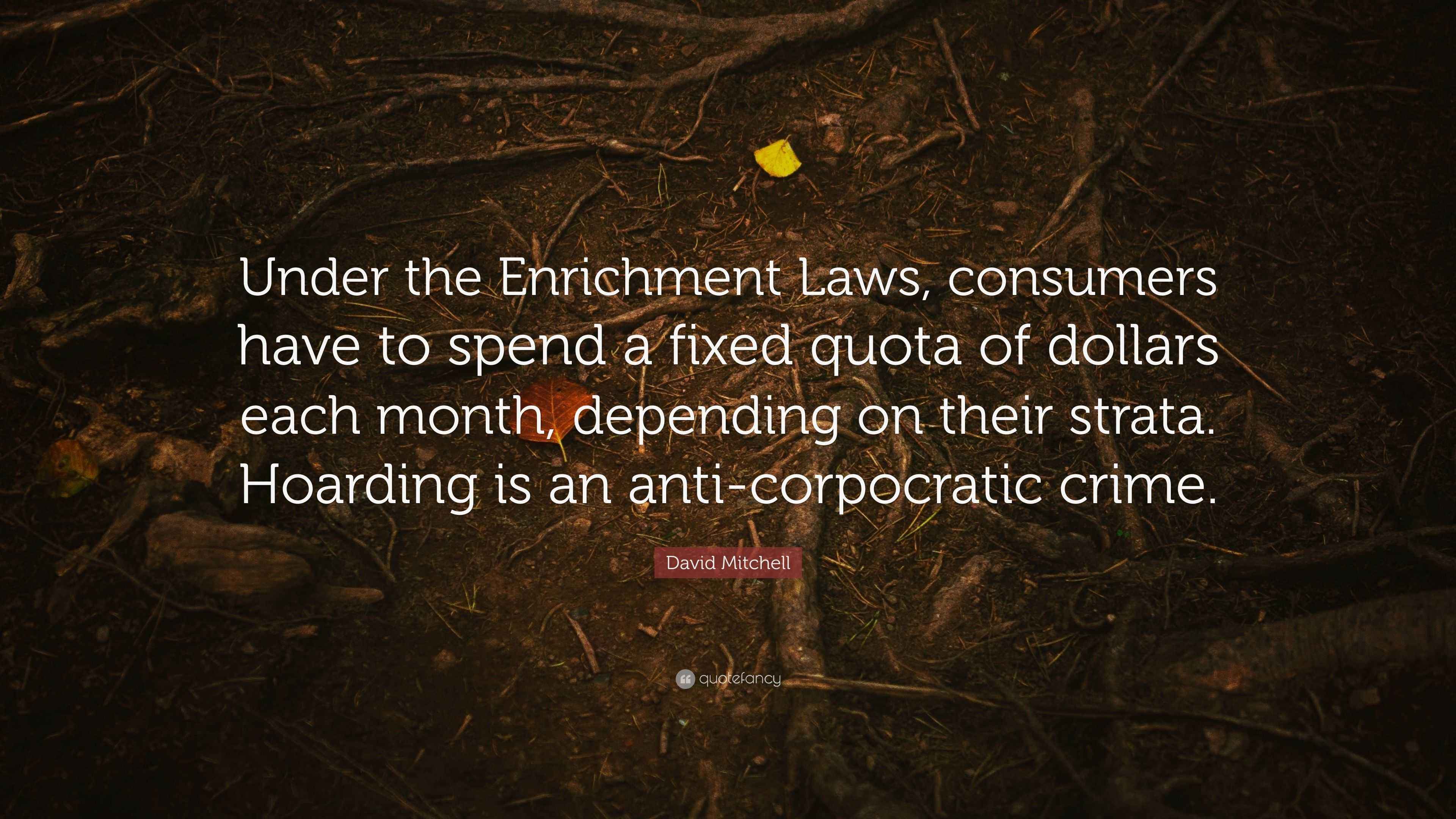David Mitchell Quote: “Under the Enrichment Laws, consumers have to ...