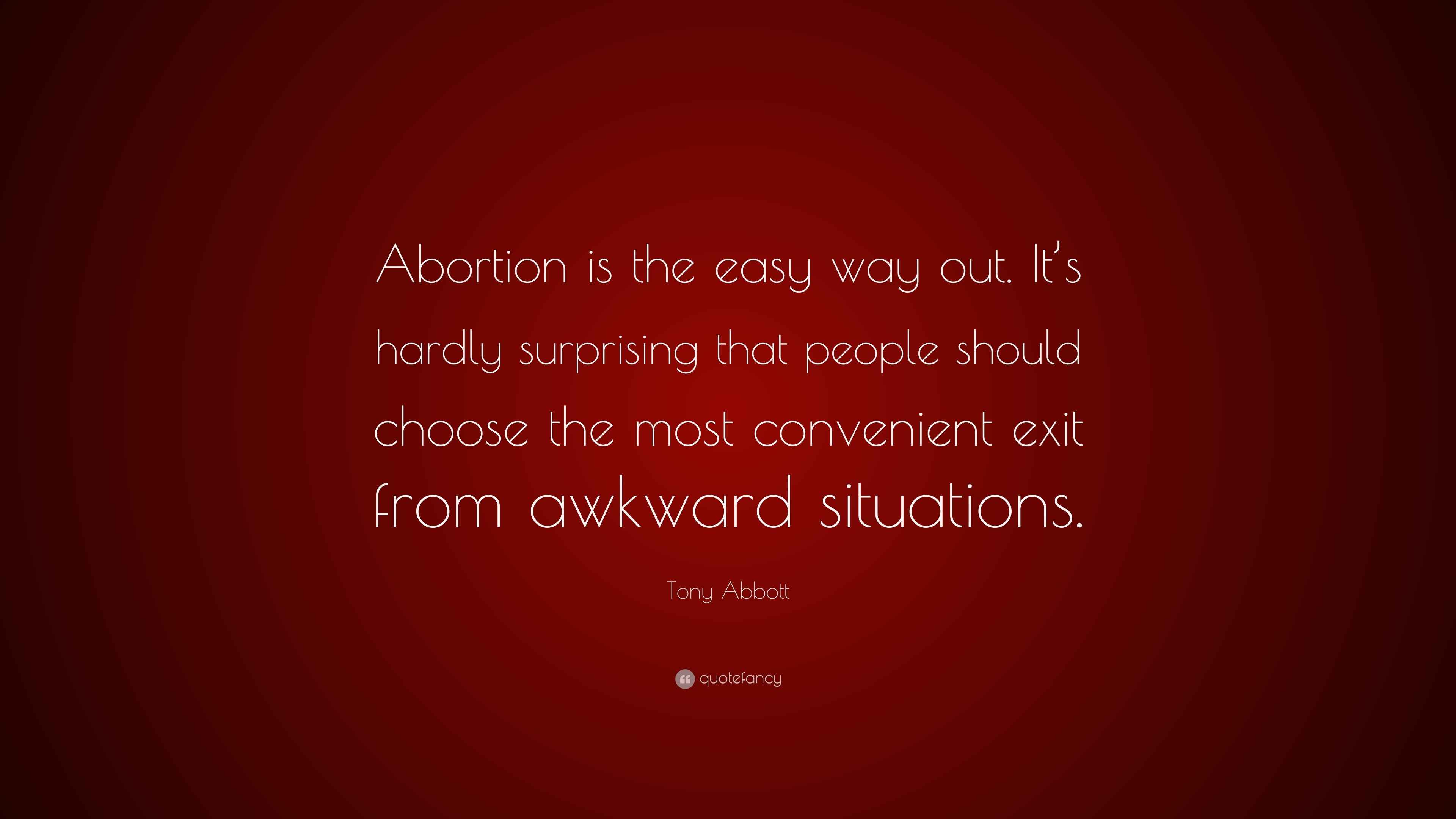 Tony Abbott Quote: “Abortion is the easy way out. It’s hardly ...