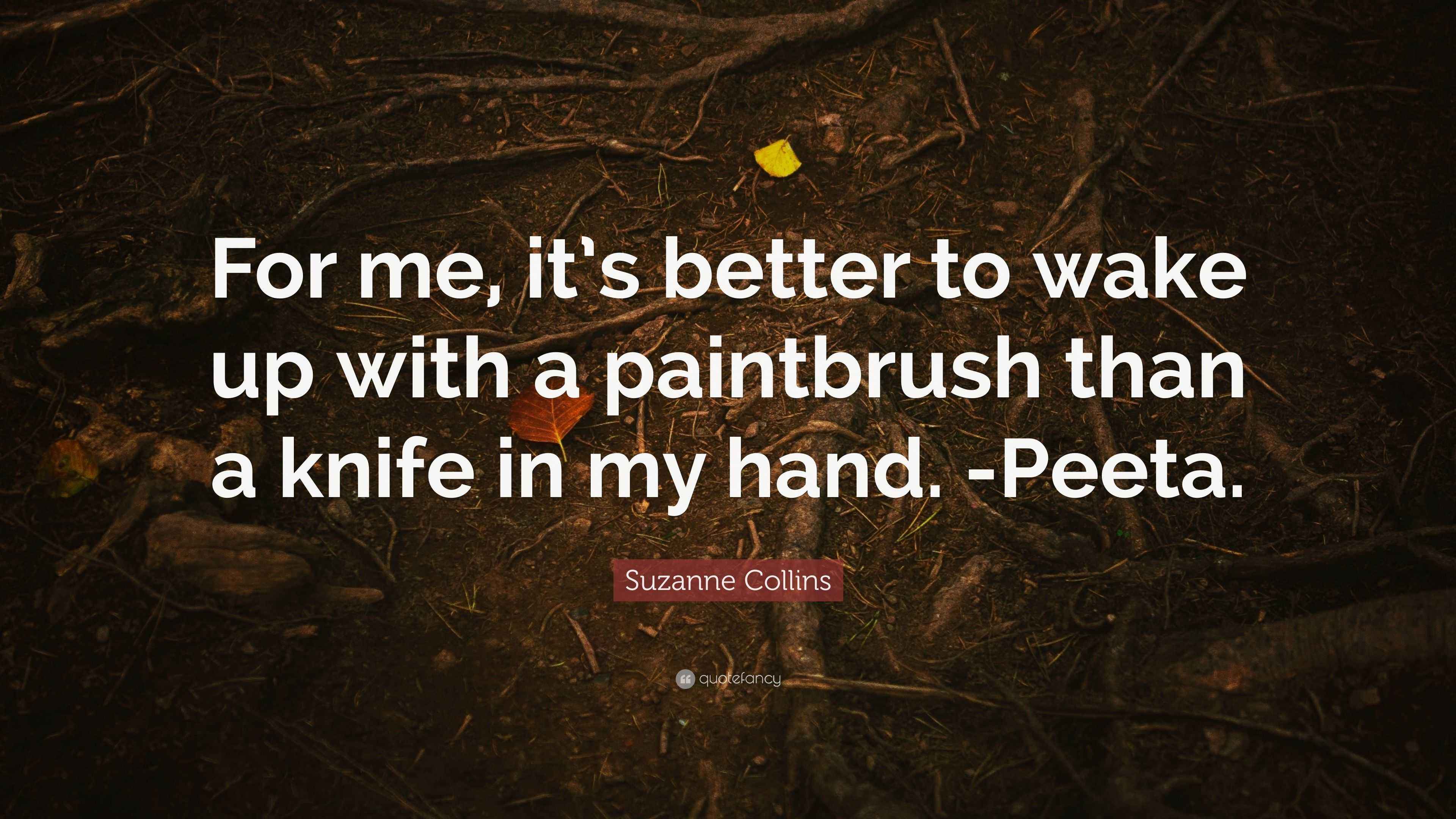 Suzanne Collins Quote: “For me, it’s better to wake up with a ...