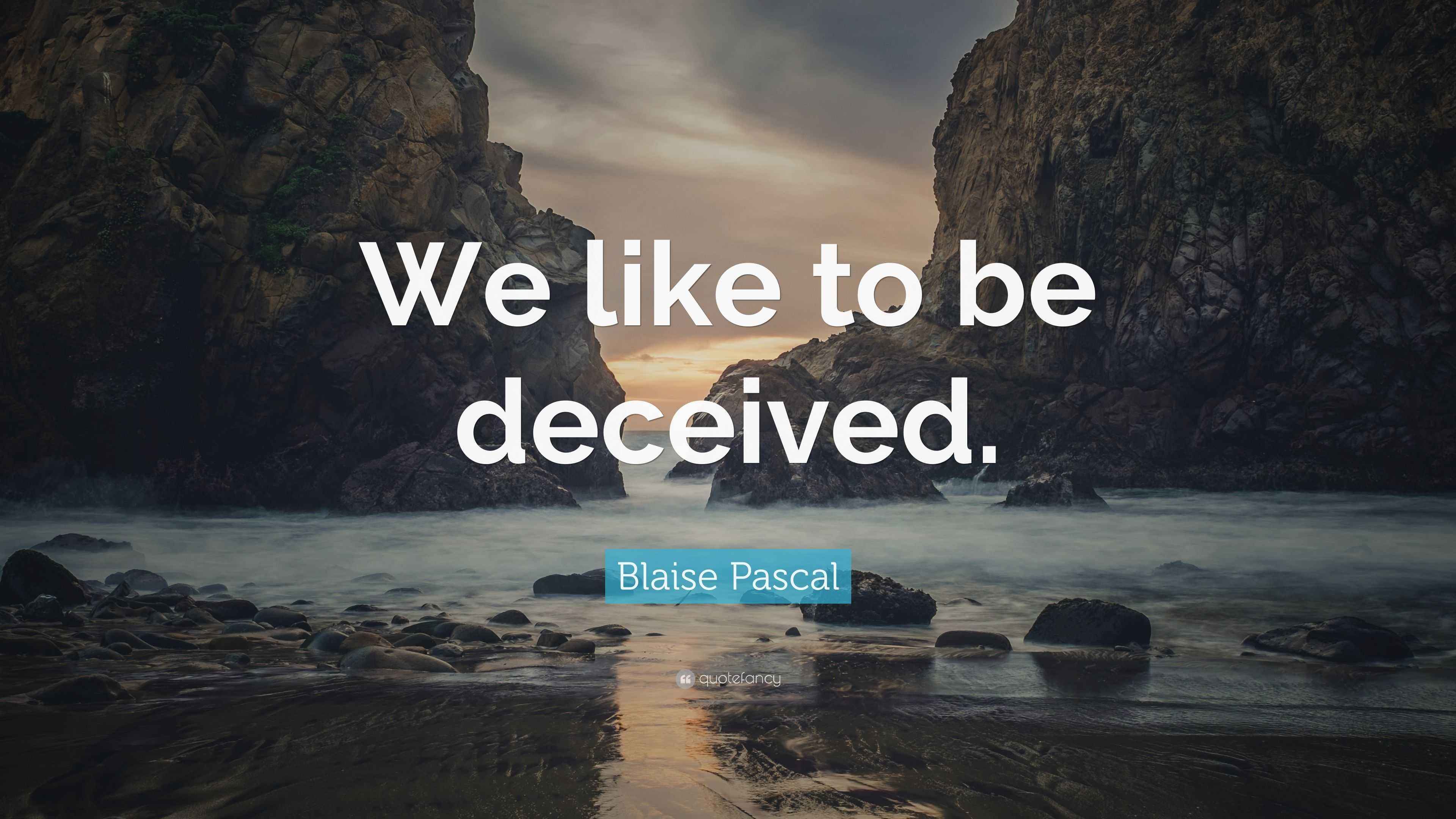 Blaise Pascal Quote: “We like to be deceived.”