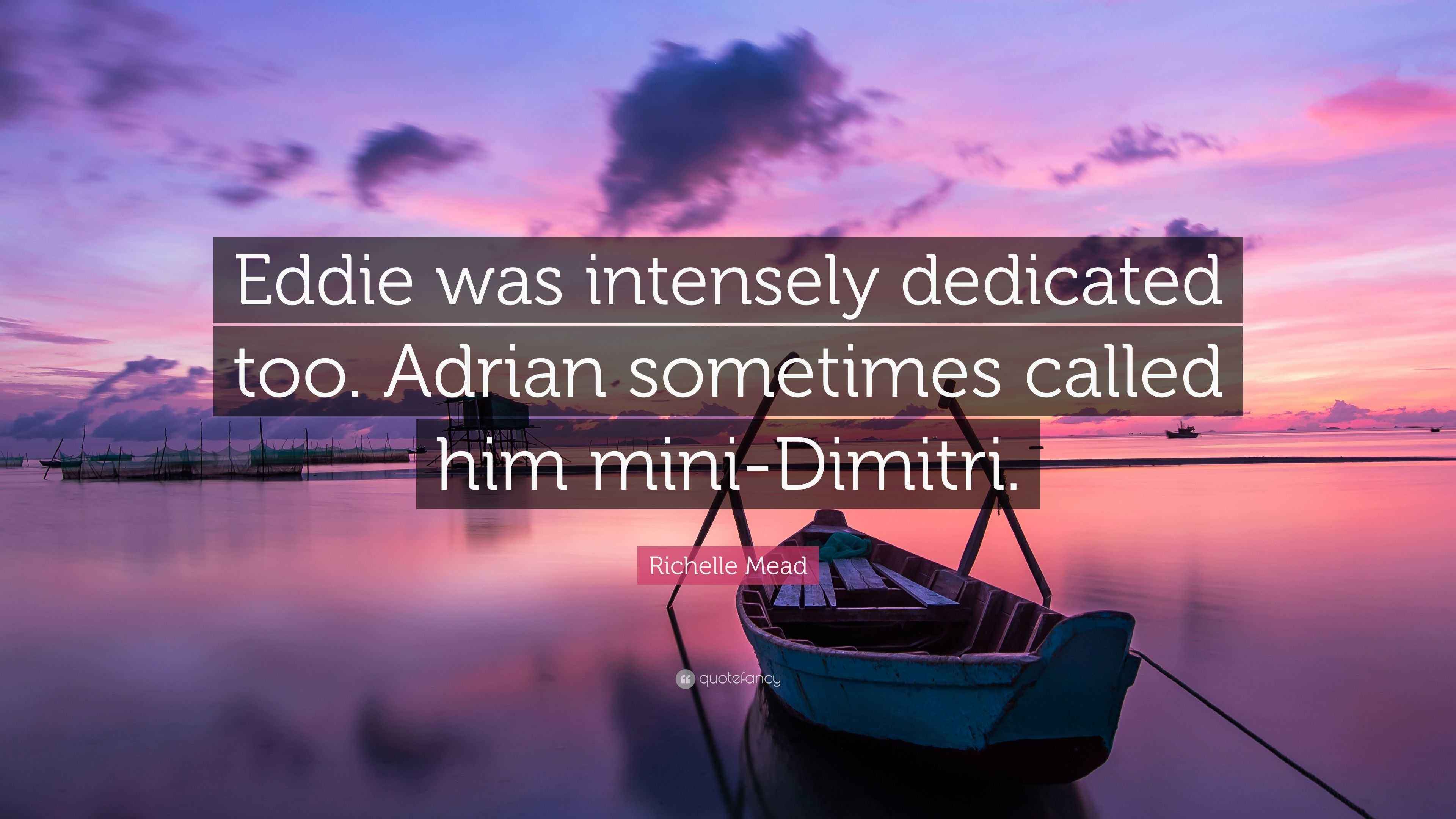 Richelle Mead Quote: “Eddie was intensely dedicated too. Adrian ...